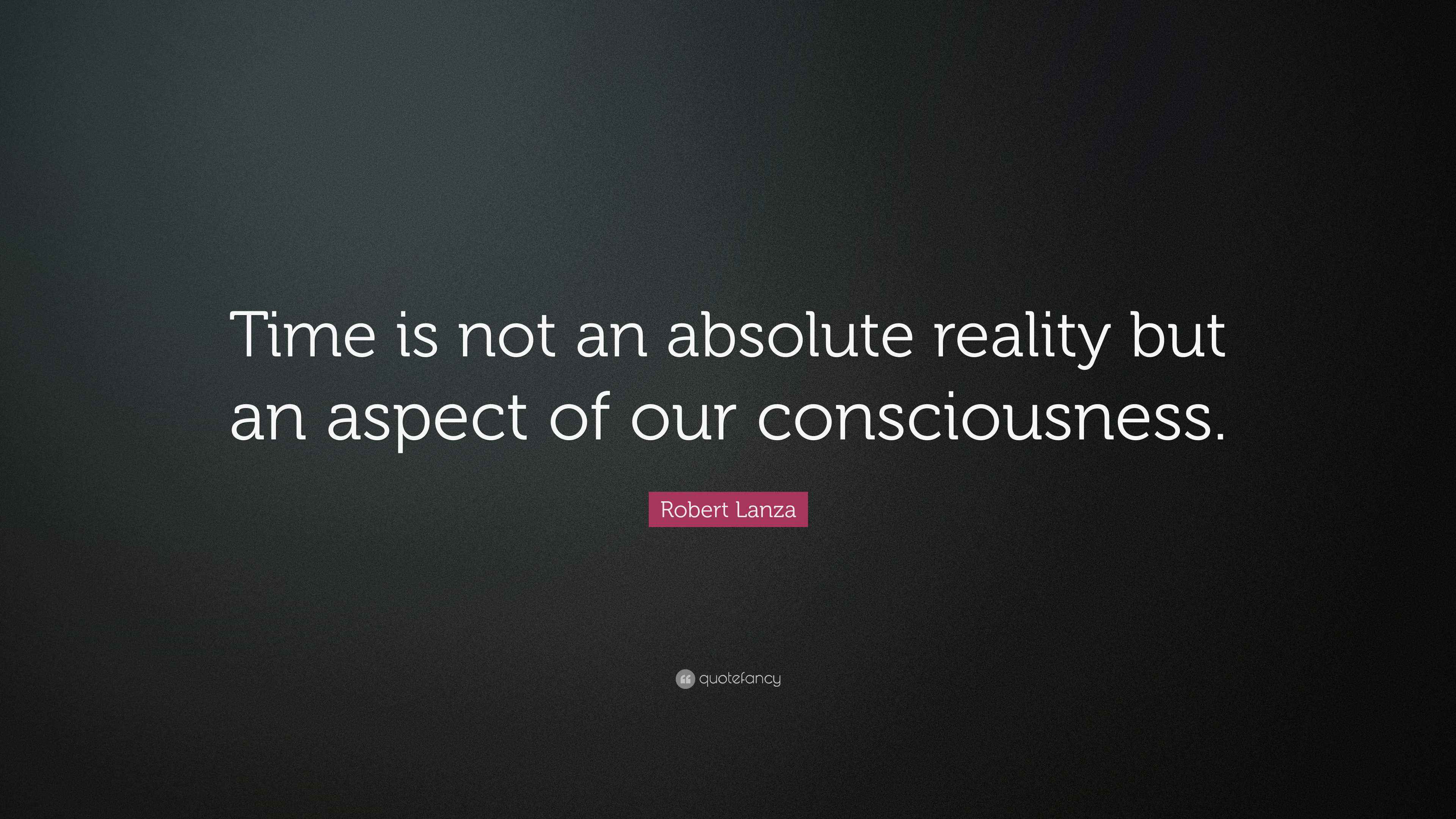 Robert Lanza Quote: “Time is not an absolute reality but an aspect of ...