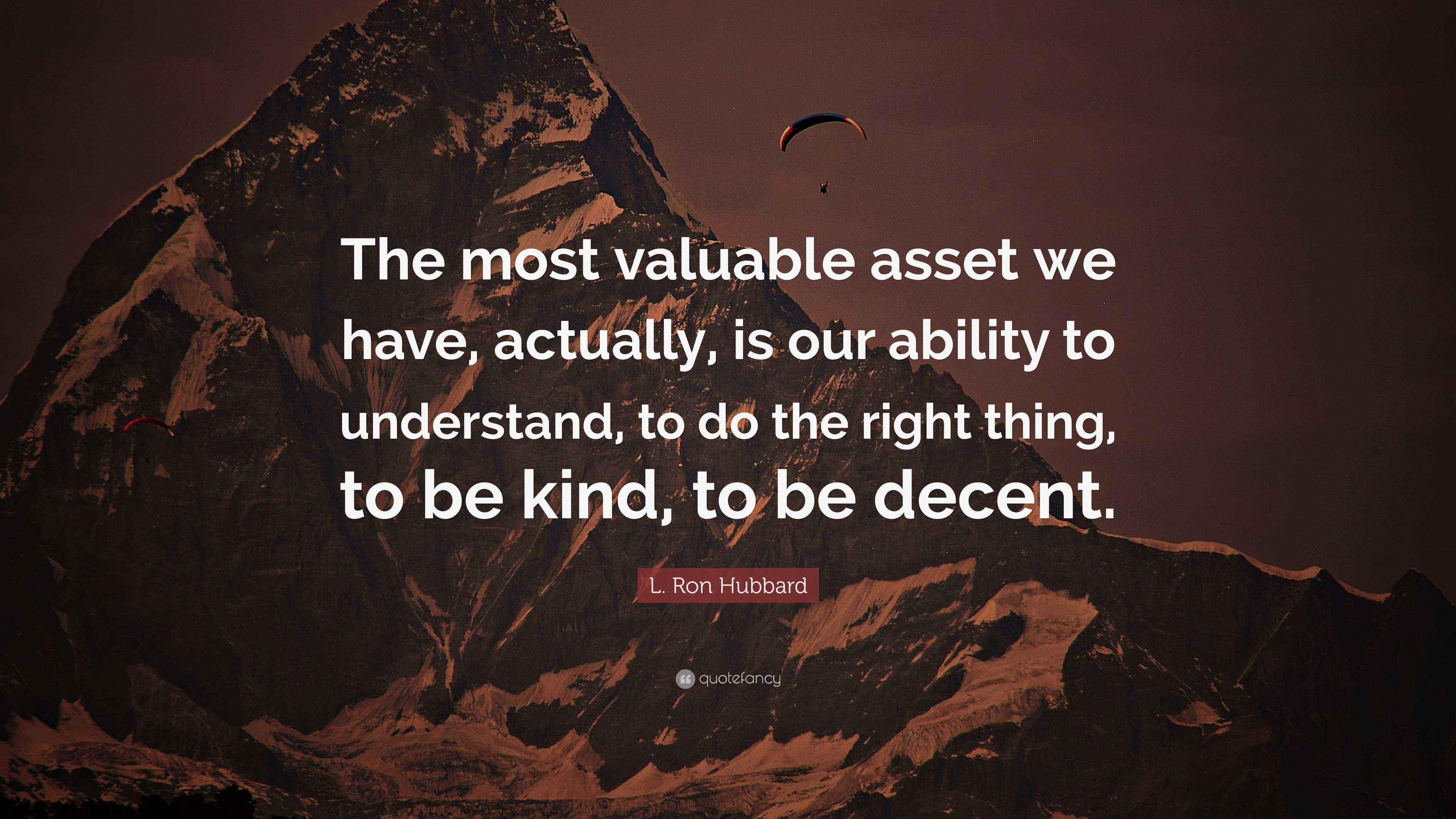 L. Ron Hubbard Quote: “The most valuable asset we have, actually, is ...
