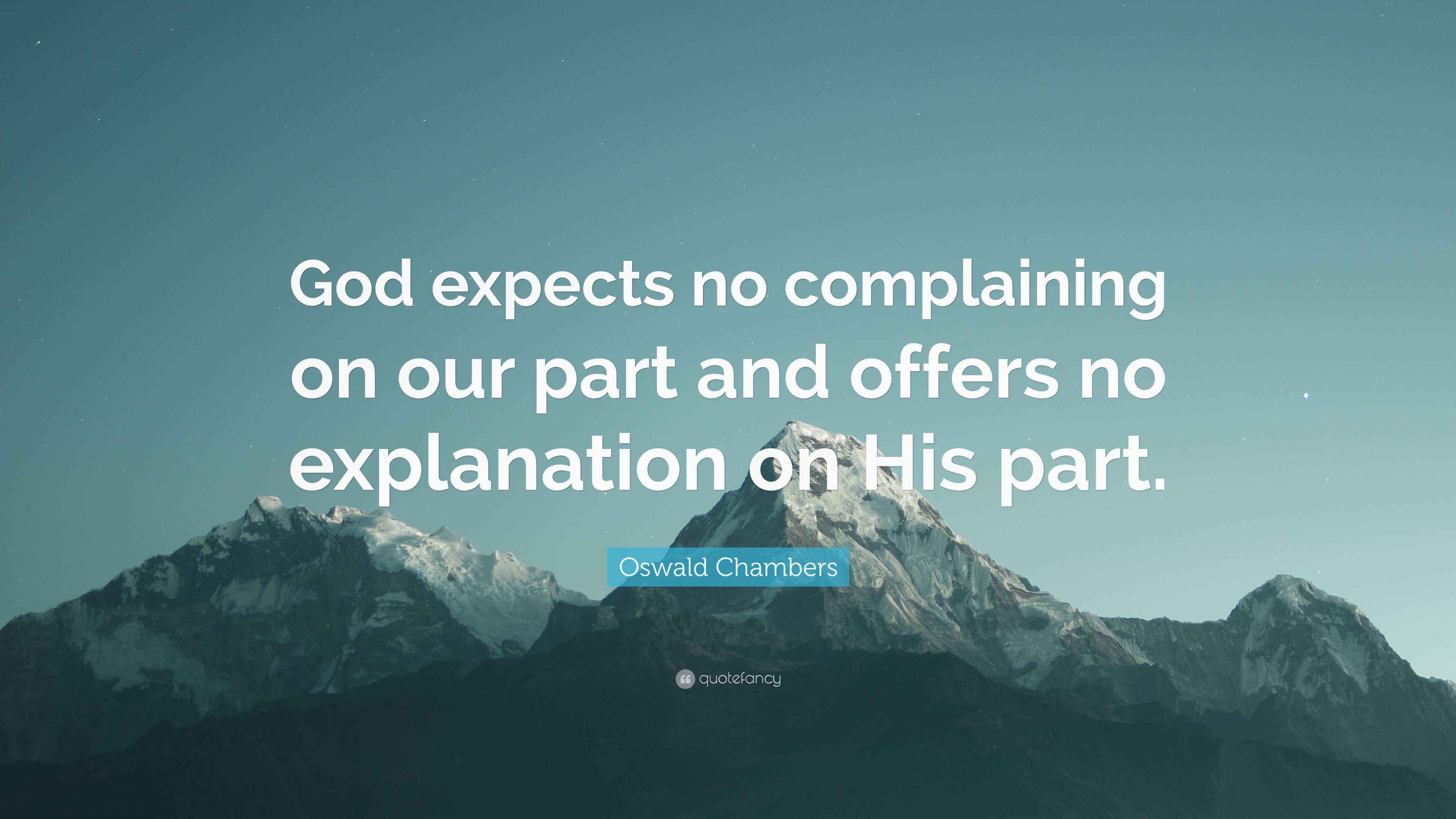 Oswald Chambers Quote: “God expects no complaining on our part and ...