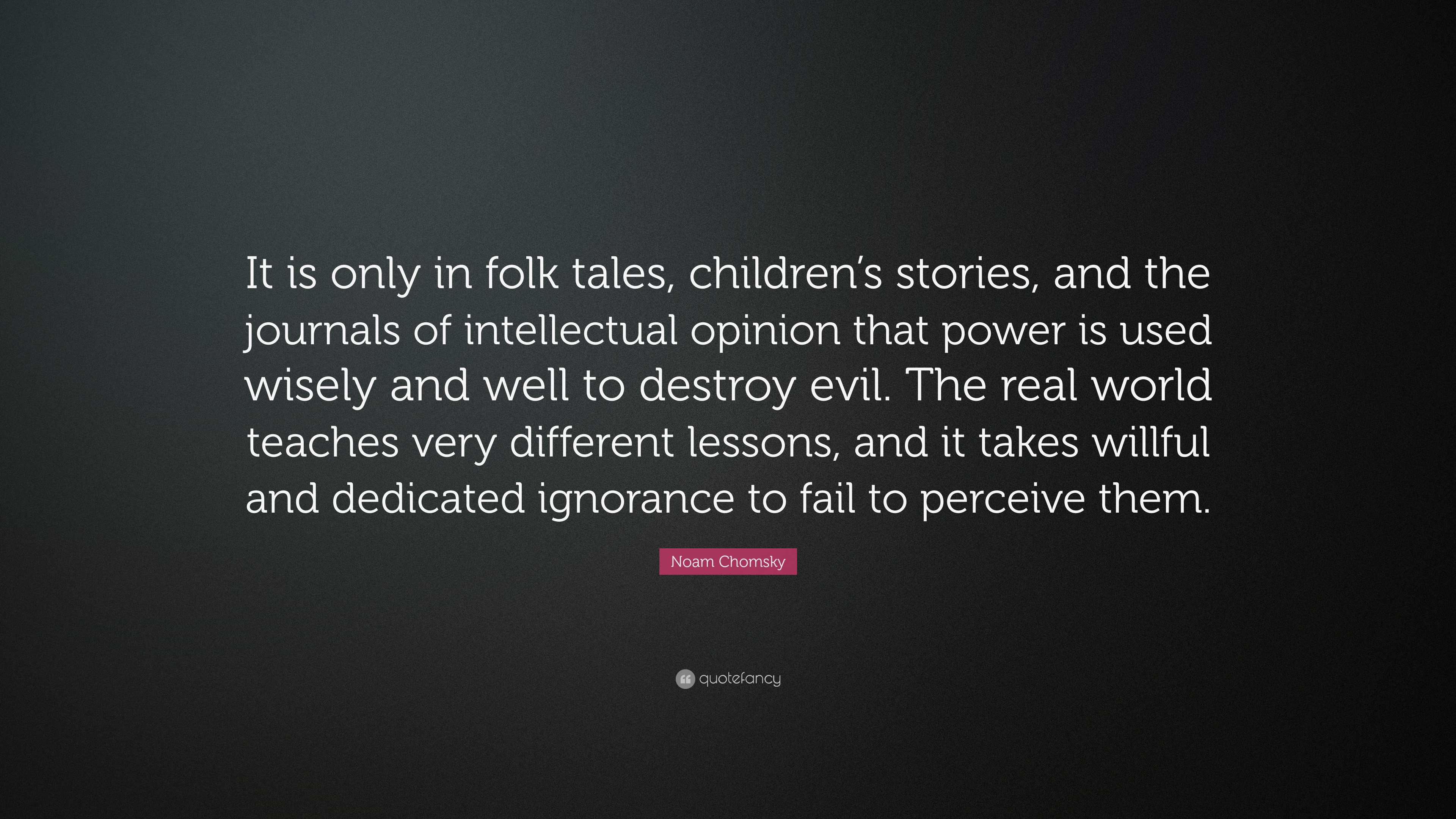 Noam Chomsky Quote: “It is only in folk tales, children’s stories, and ...
