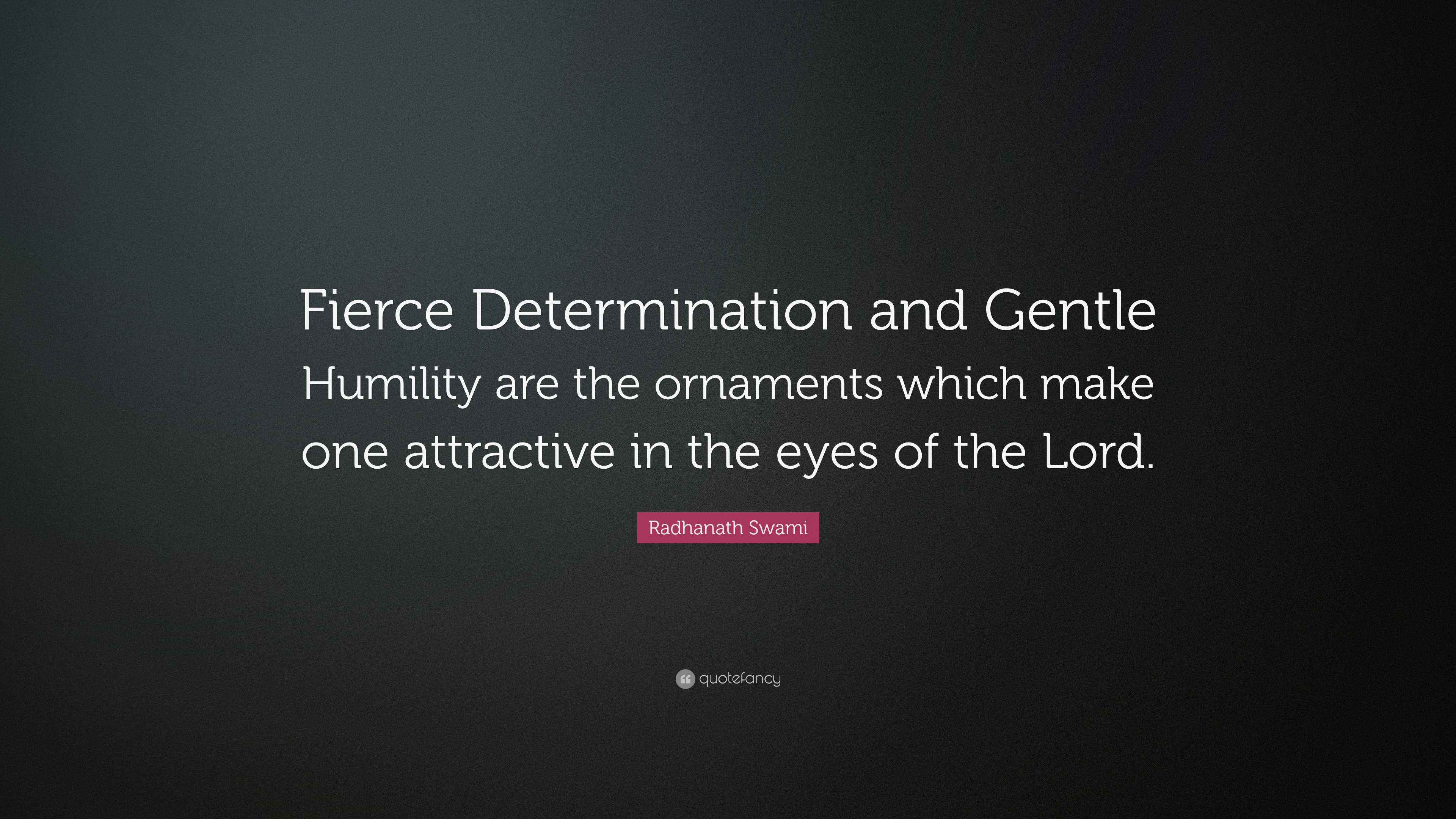 Radhanath Swami Quote: “Fierce Determination and Gentle Humility are ...