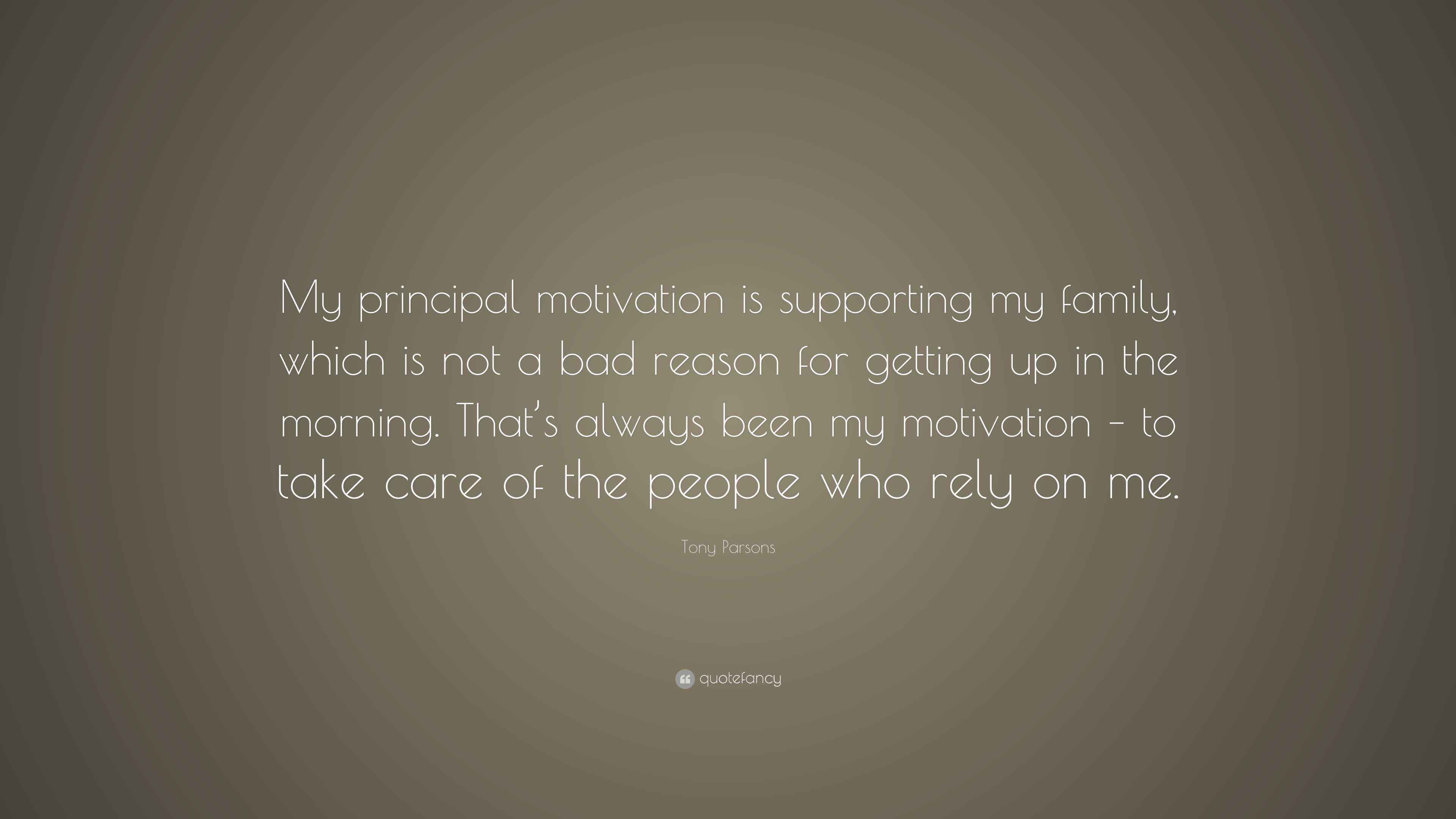 Tony Parsons Quote: “My principal motivation is supporting my family ...