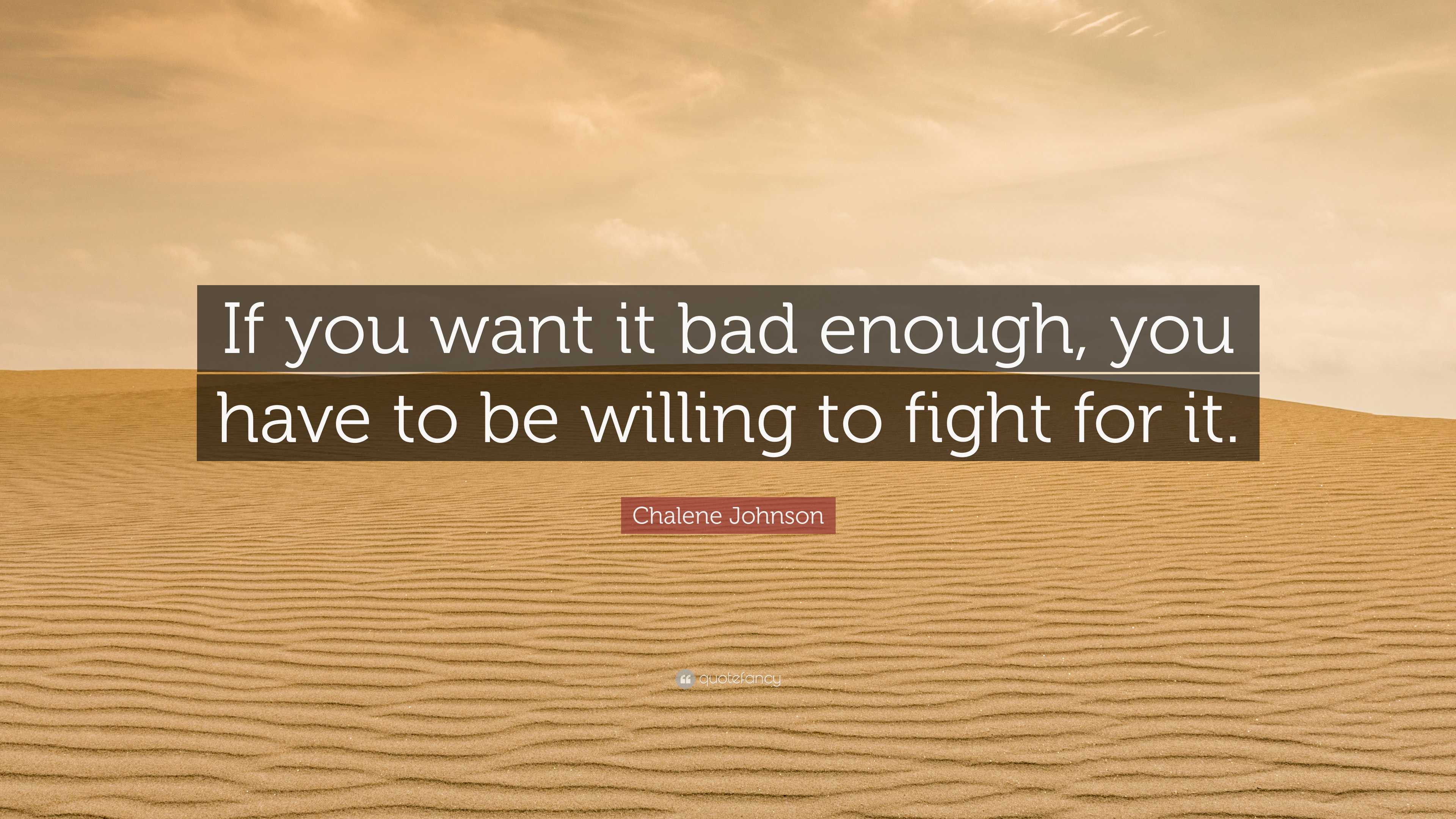 Chalene Johnson Quote: “If you want it bad enough, you have to be ...