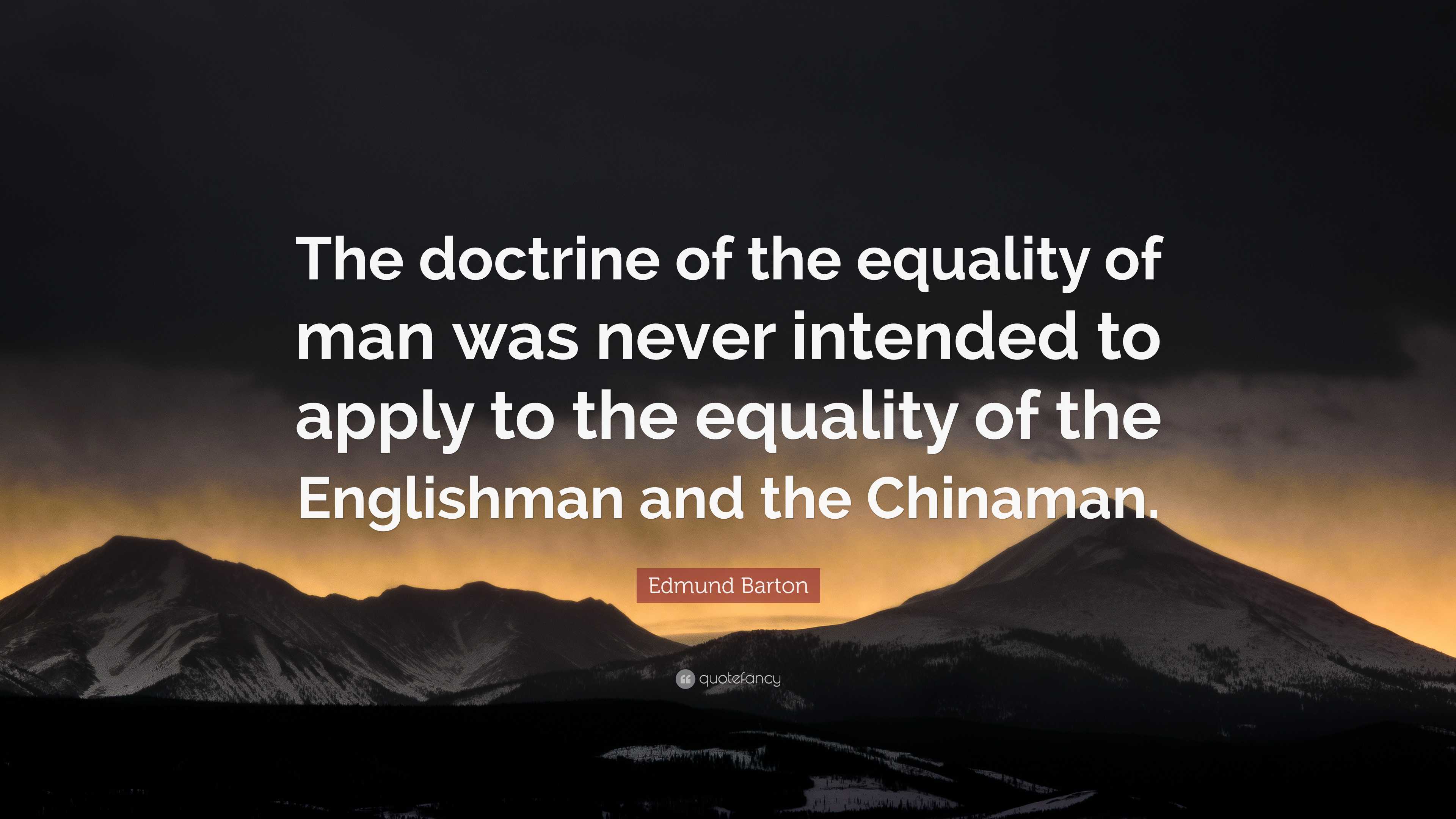 Edmund Barton Quote: “The doctrine of the equality of man was never ...