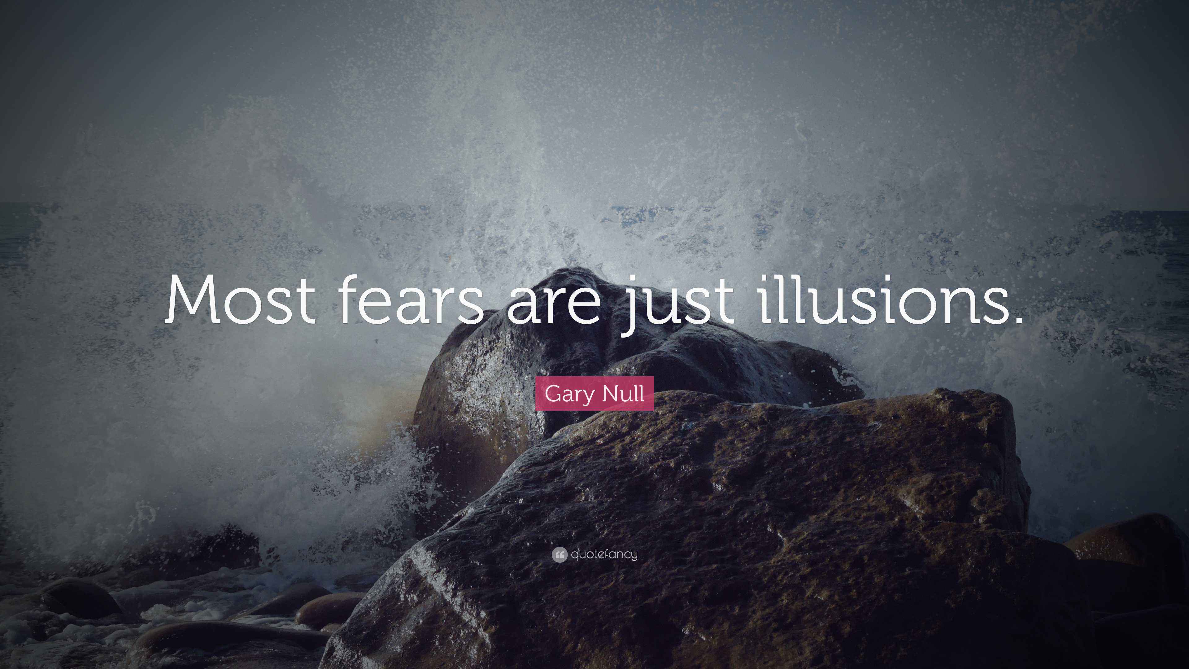 Gary Null Quote: “Most fears are just illusions.”