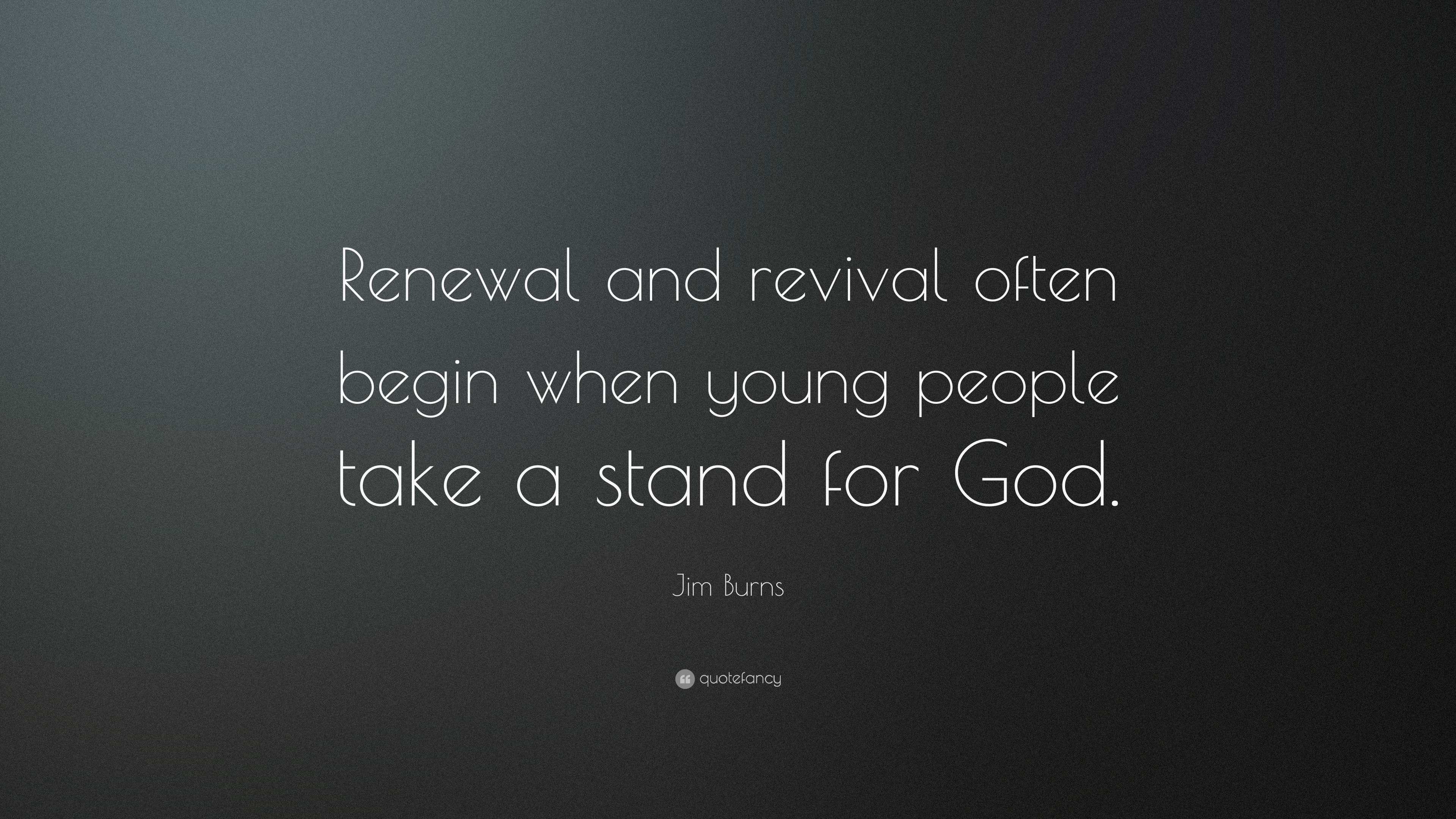 Jim Burns Quote: “Renewal and revival often begin when young people ...