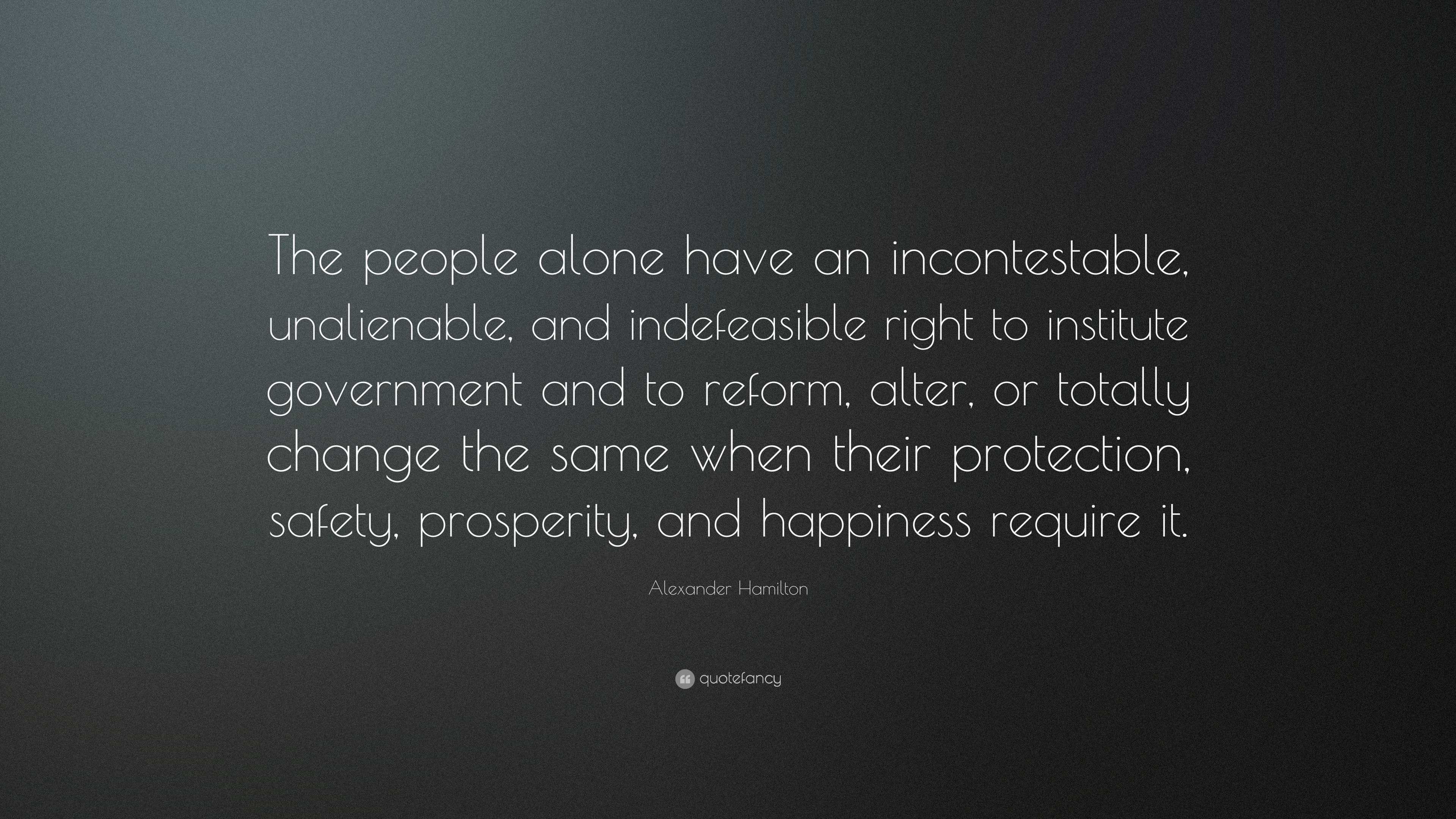 Alexander Hamilton Quote: “The people alone have an incontestable ...