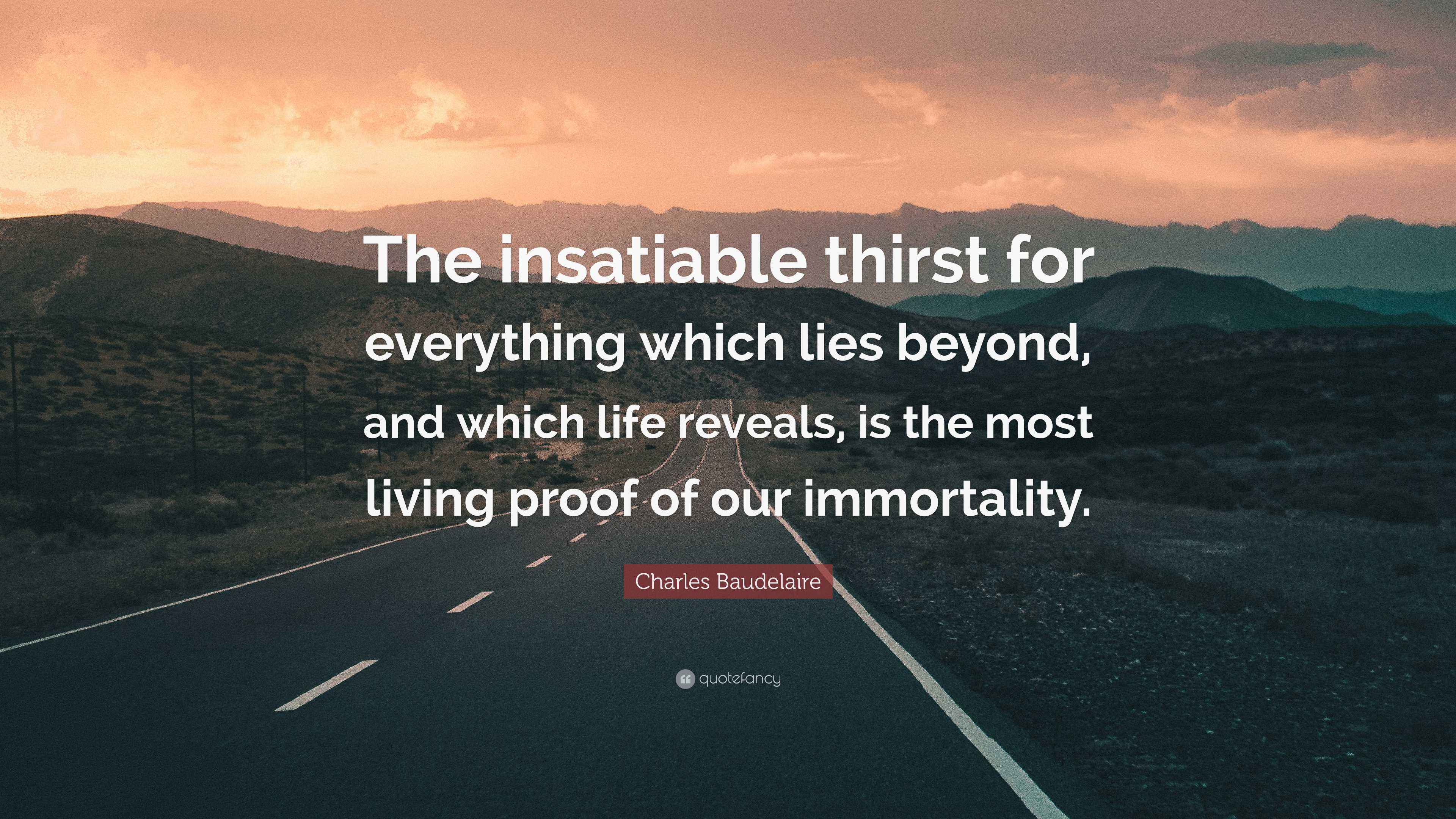 Charles Baudelaire Quote: “The insatiable thirst for everything which ...