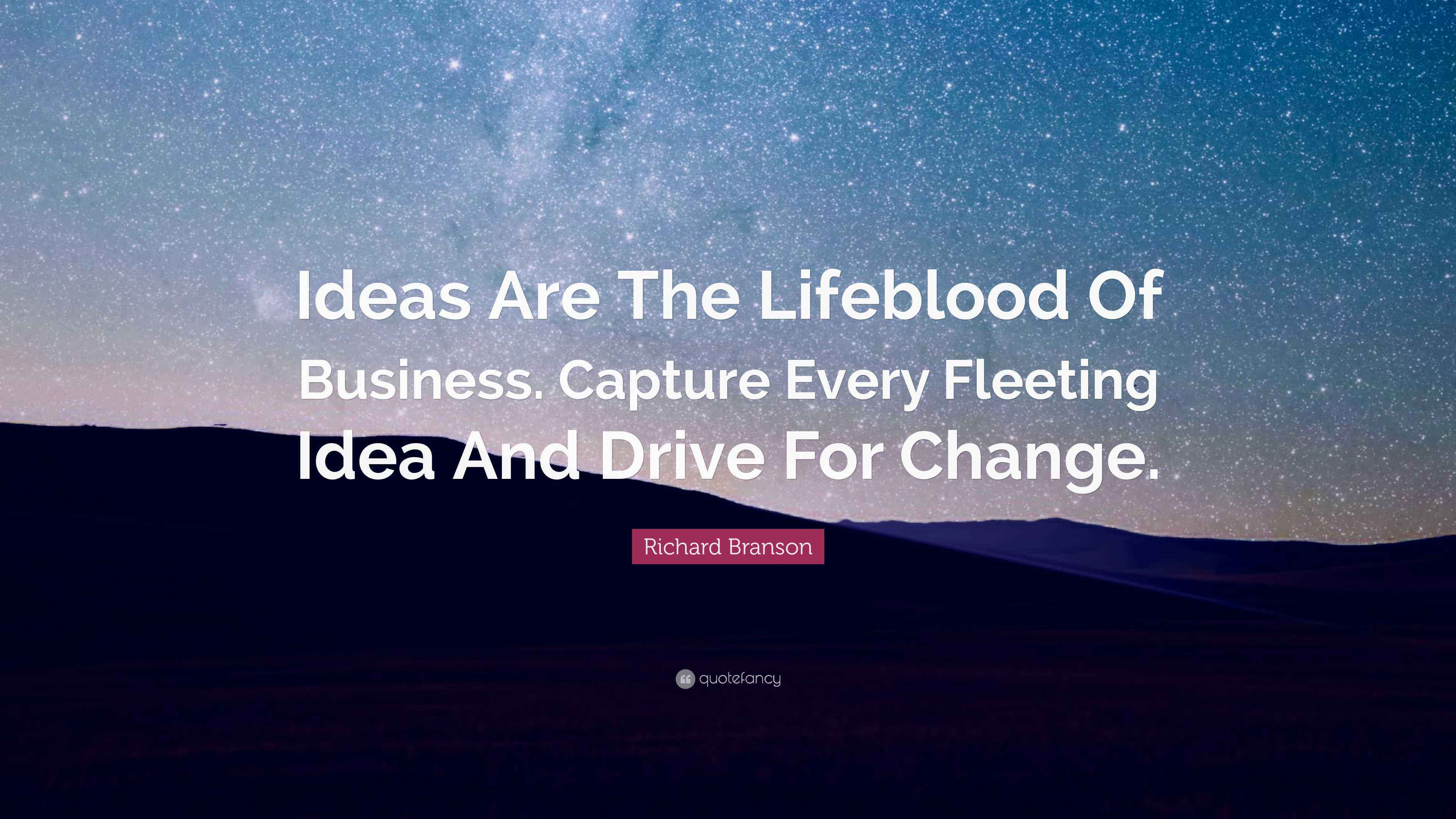 Richard Branson Quote: “Ideas Are The Lifeblood Of Business. Capture ...