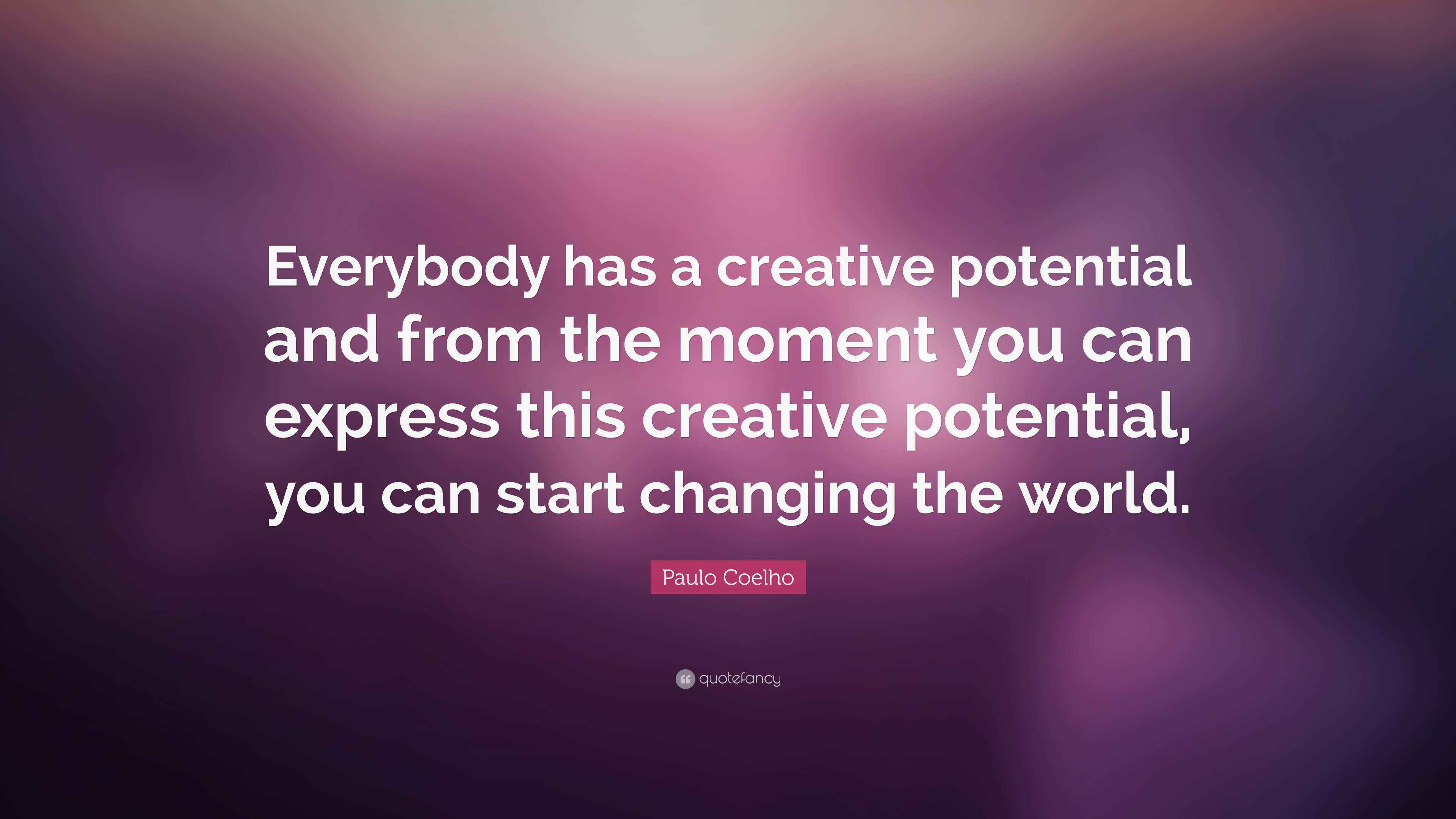 Paulo Coelho Quote: “Everybody has a creative potential and from the ...
