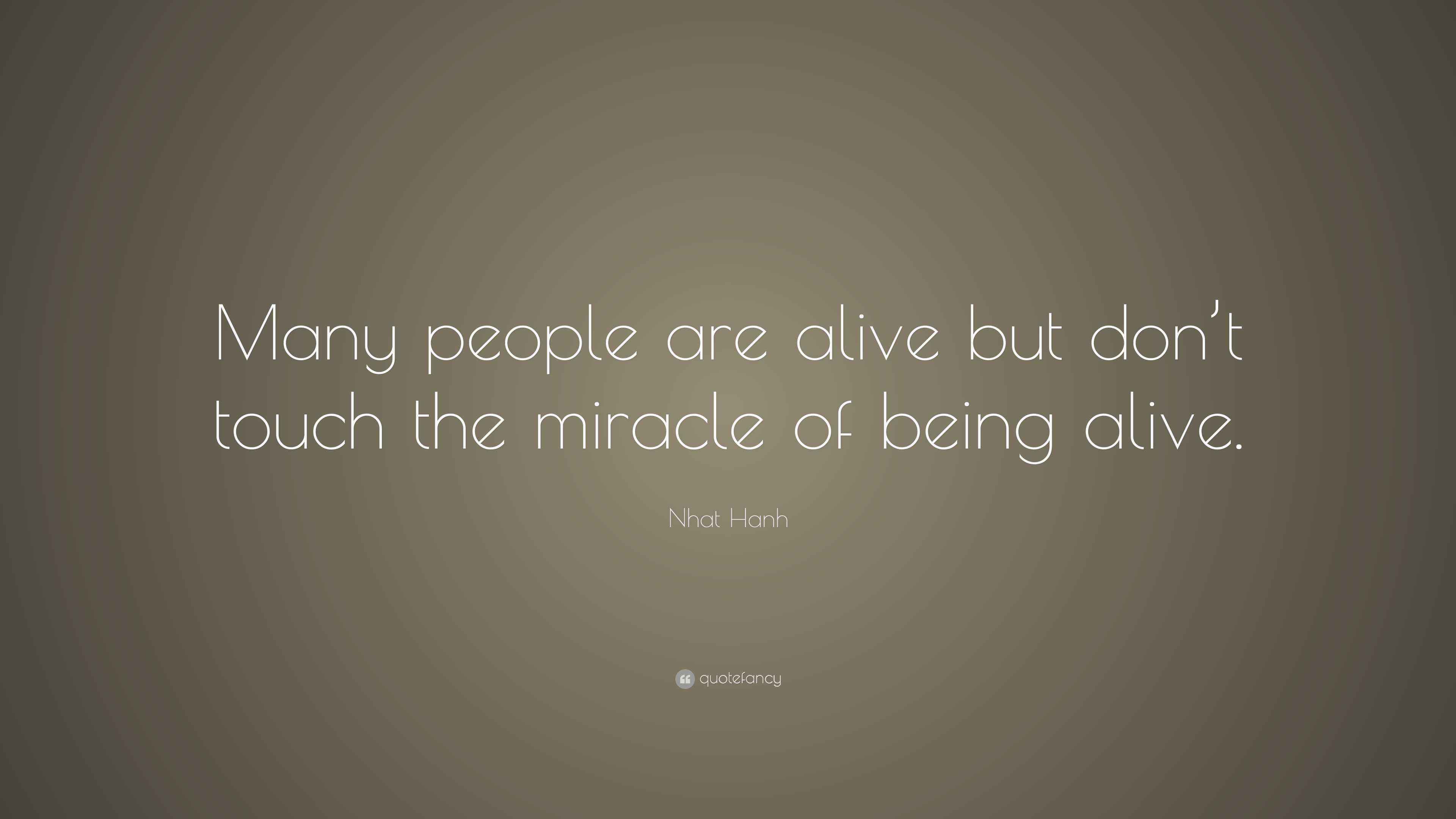 Nhat Hanh Quote: “Many people are alive but don’t touch the miracle of ...