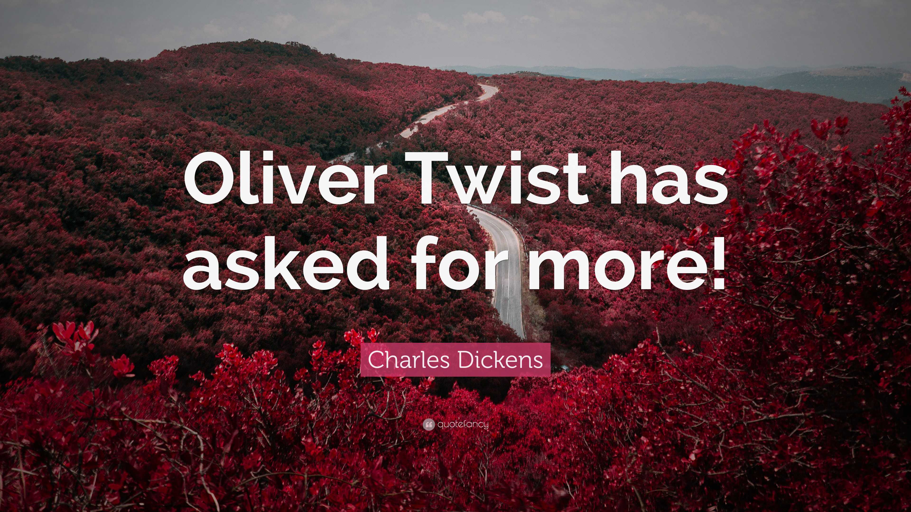 Charles Dickens Quote: “Oliver Twist has asked for more!”