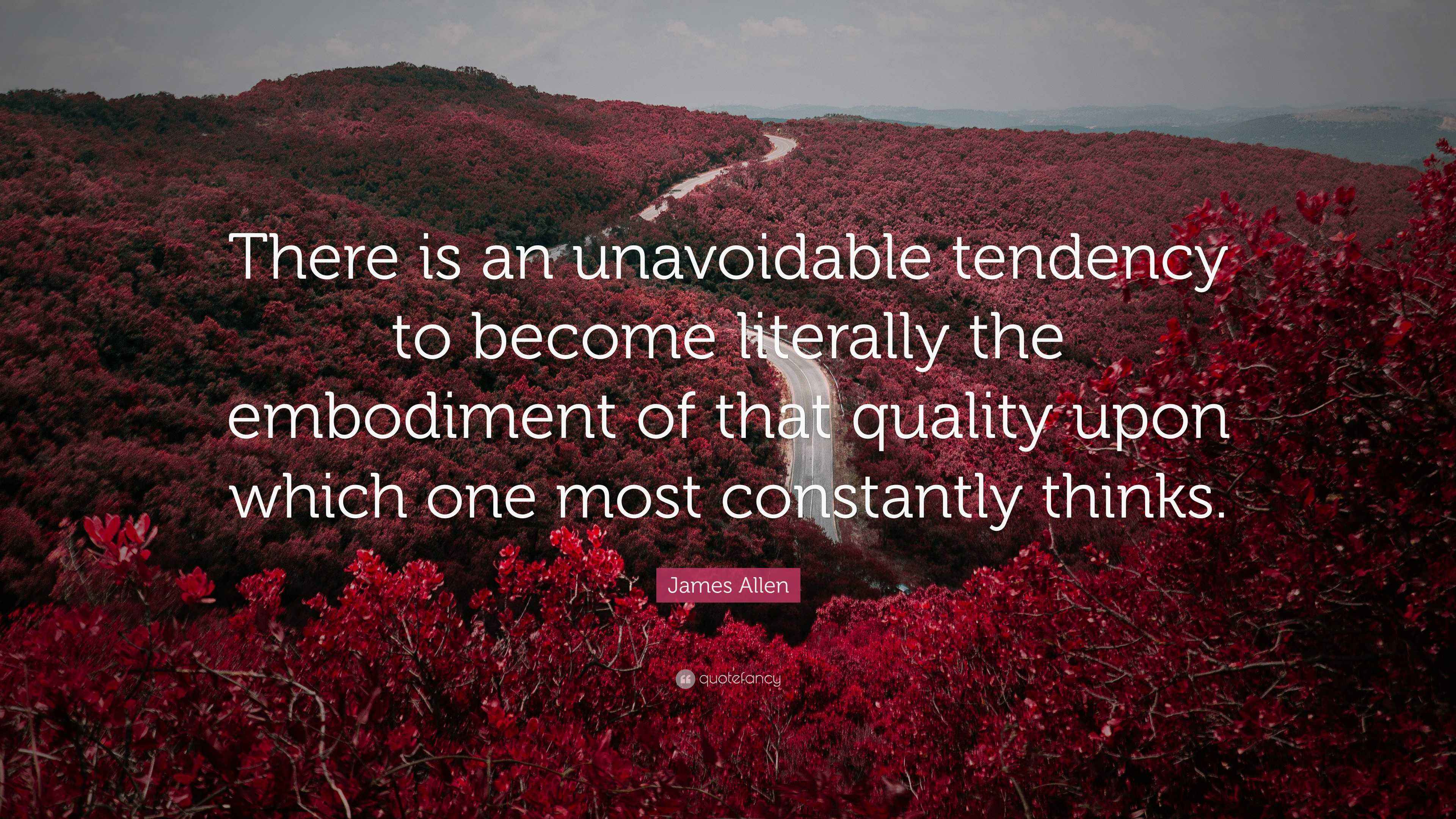 James Allen Quote: “There is an unavoidable tendency to become ...