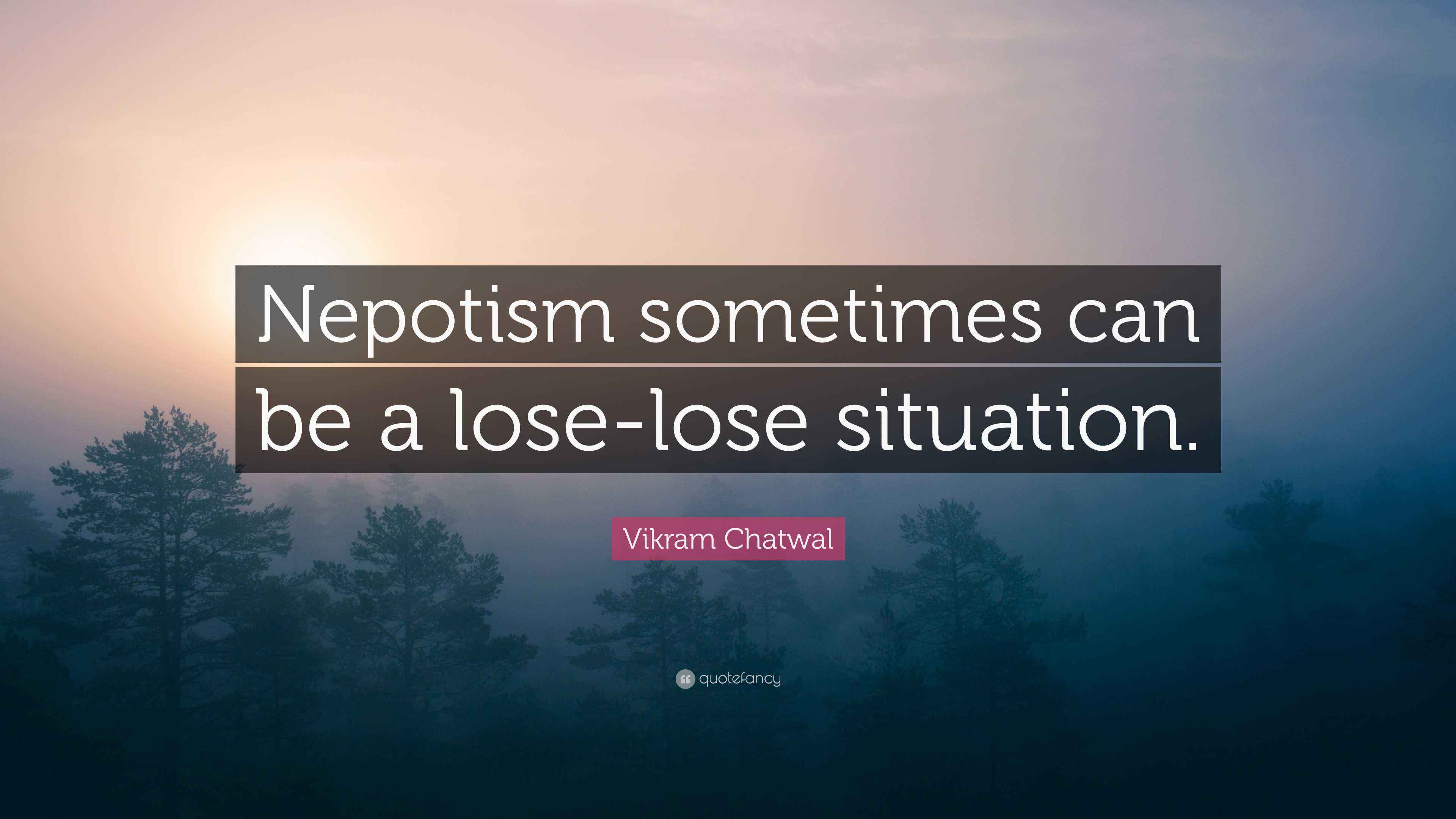 Vikram Chatwal Quote: “Nepotism sometimes can be a lose-lose situation.”