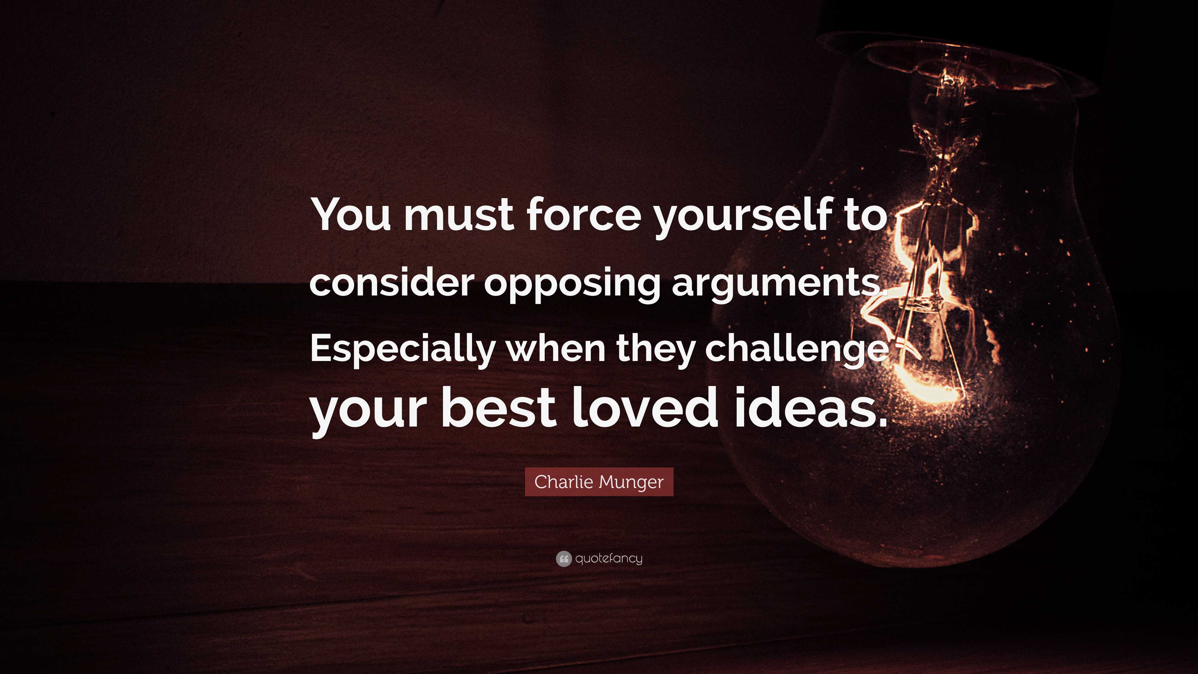 Charlie Munger Quote: “You must force yourself to consider opposing ...