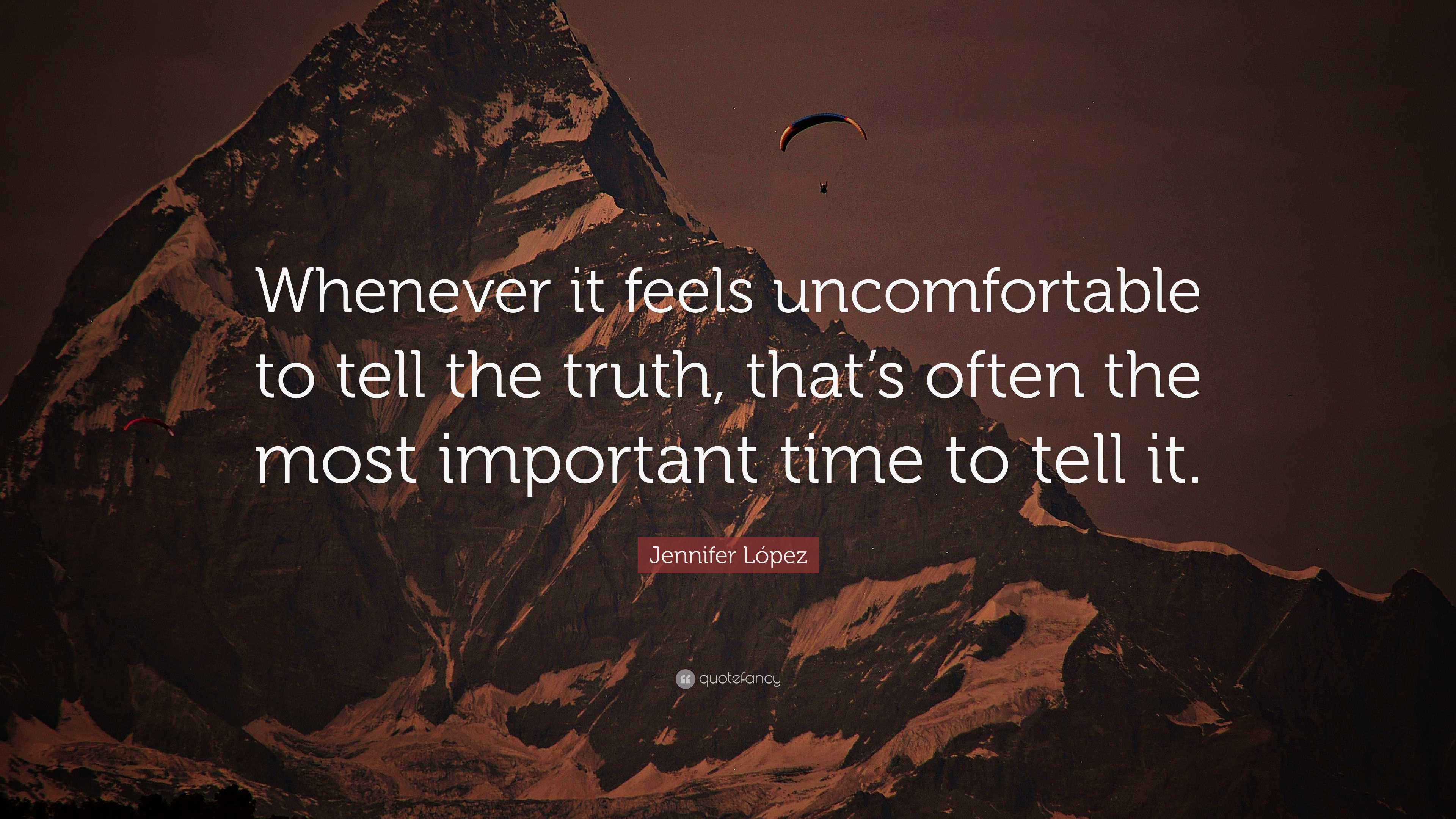 Jennifer López Quote: “Whenever it feels uncomfortable to tell the ...