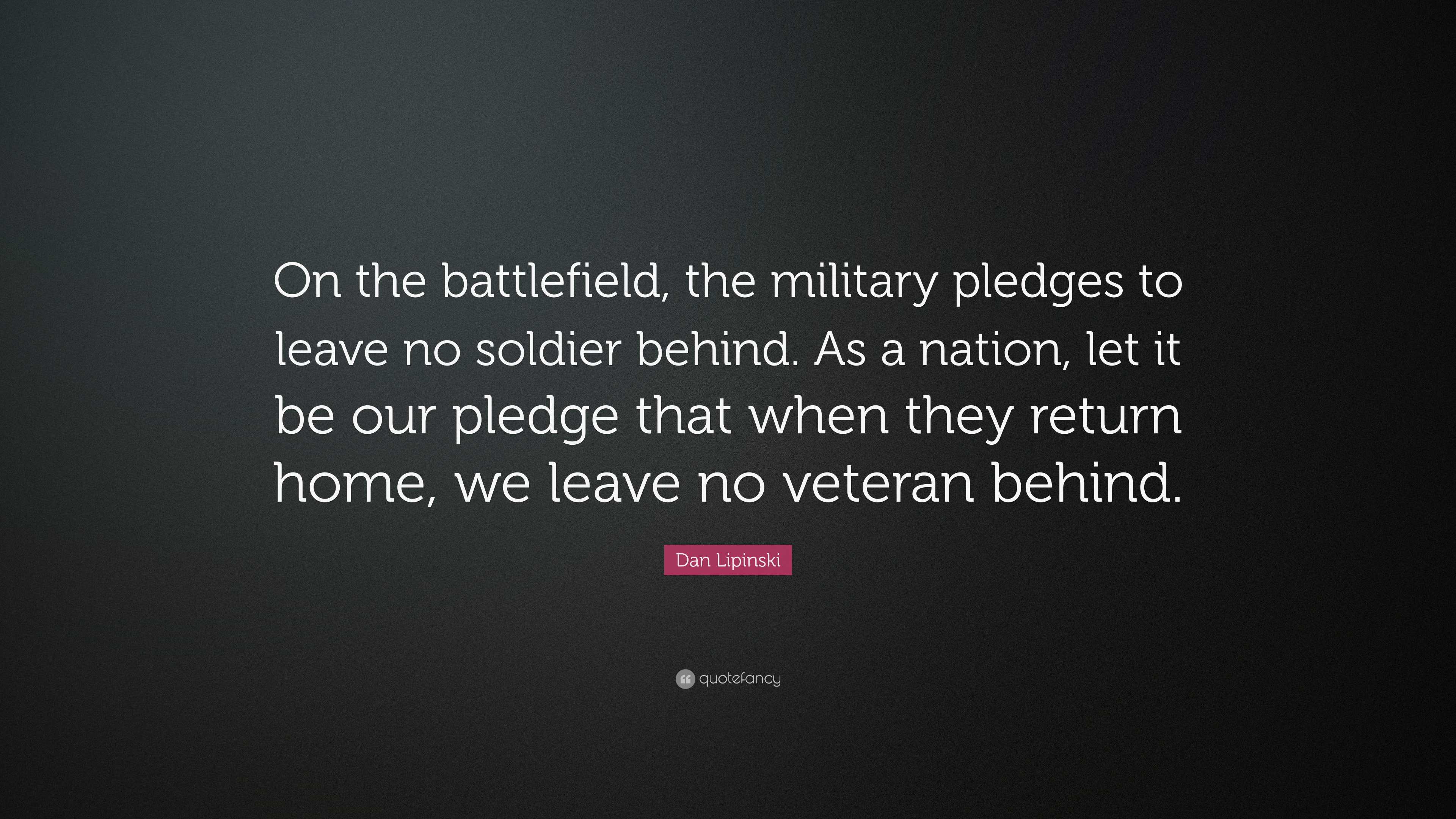 Dan Lipinski Quote: “On the battlefield, the military pledges to leave ...