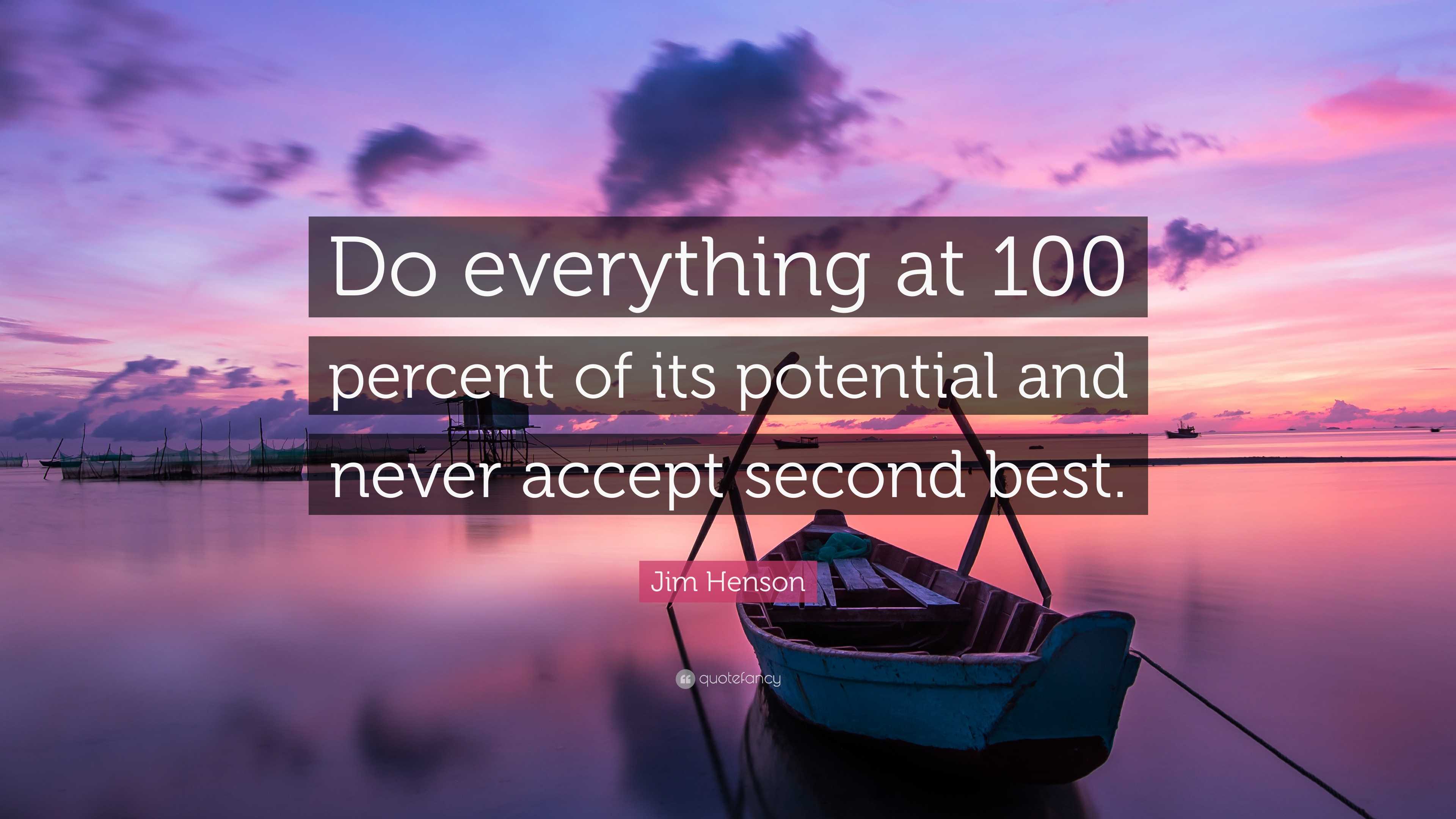 Jim Henson Quote: “Do everything at 100 percent of its potential and ...
