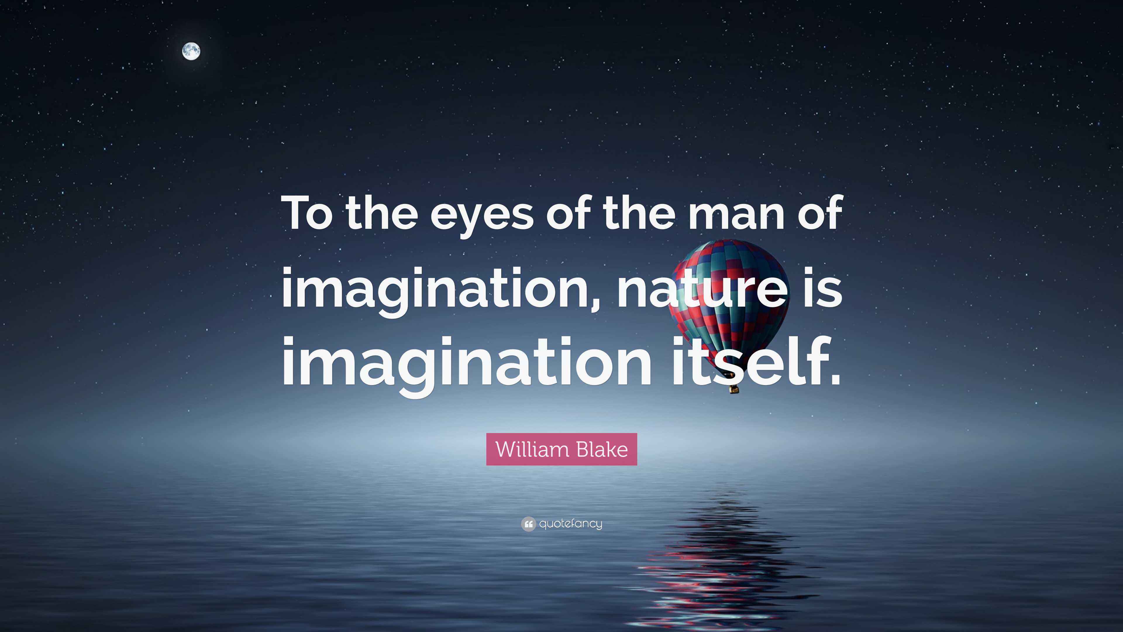 William Blake Quote: “To the eyes of the man of imagination, nature is ...