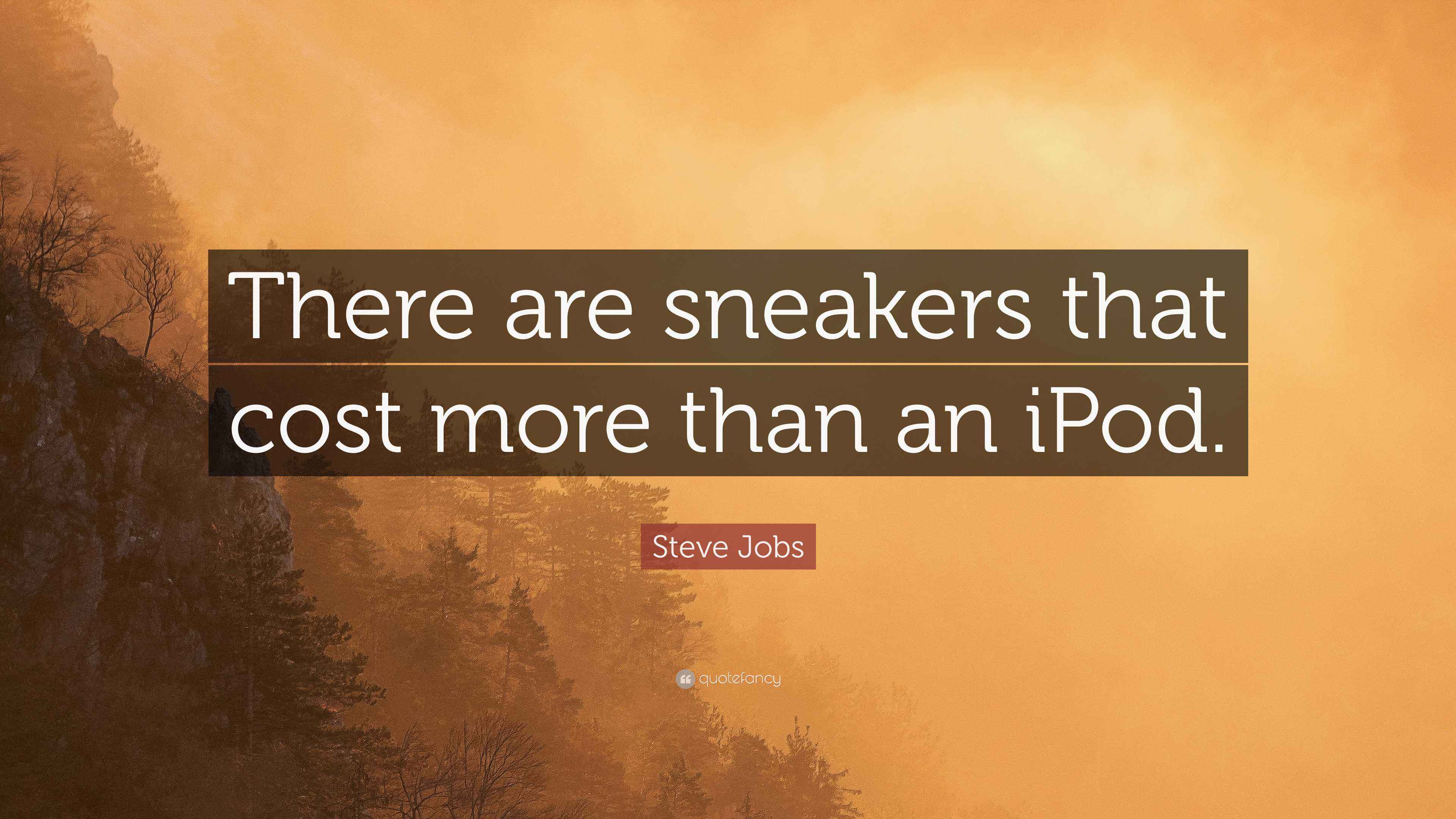 Steve Jobs Quote: “There are sneakers that cost more than an iPod.”