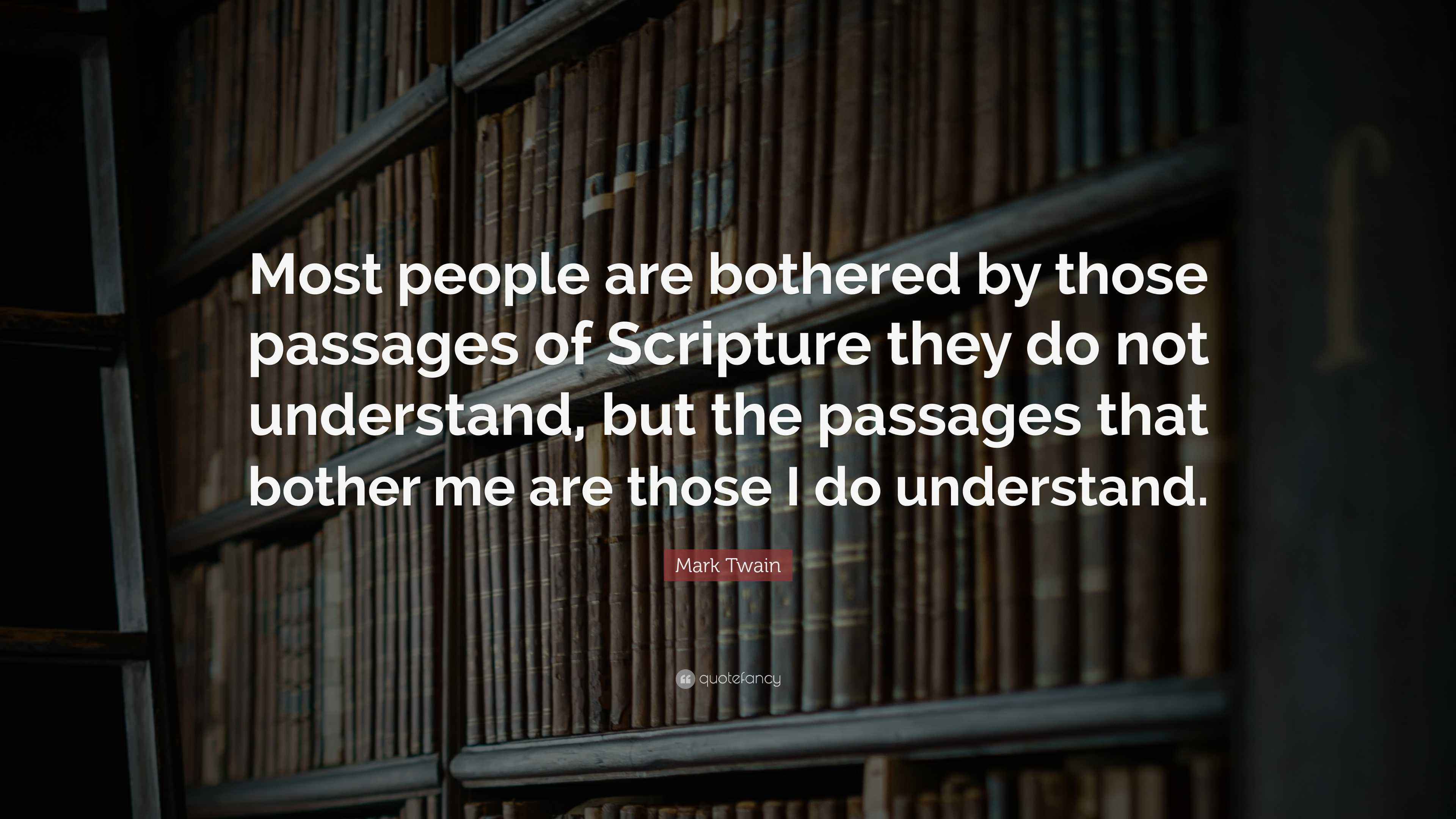 Mark Twain Quote: “Most people are bothered by those passages of ...