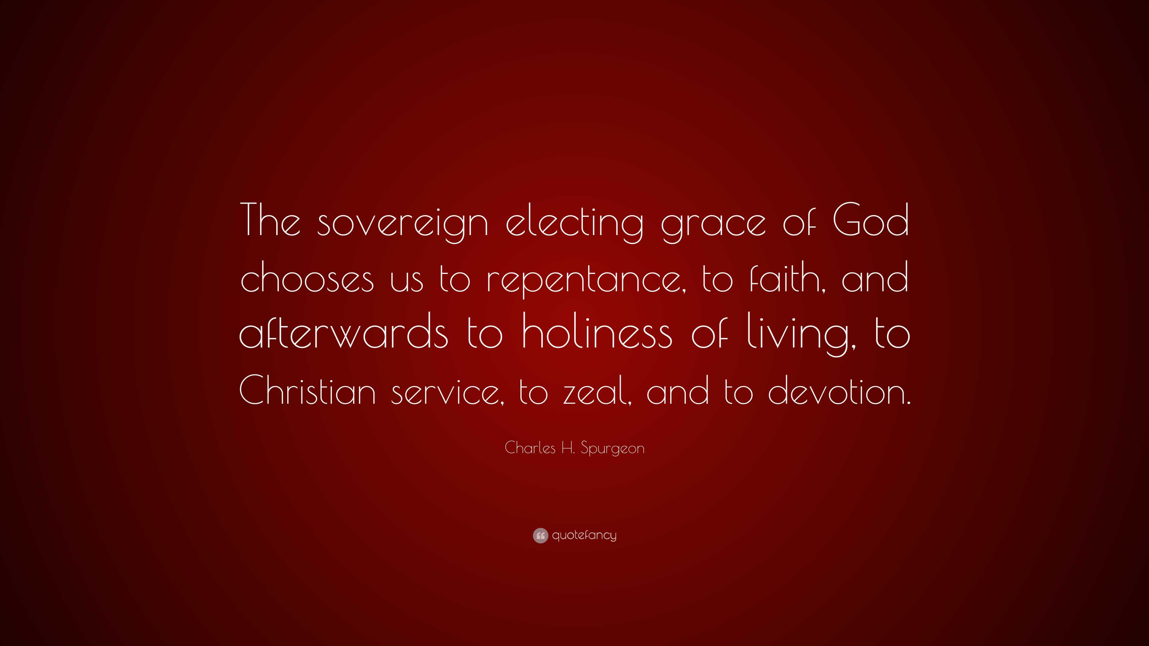 Charles H. Spurgeon Quote: “The sovereign electing grace of God chooses ...