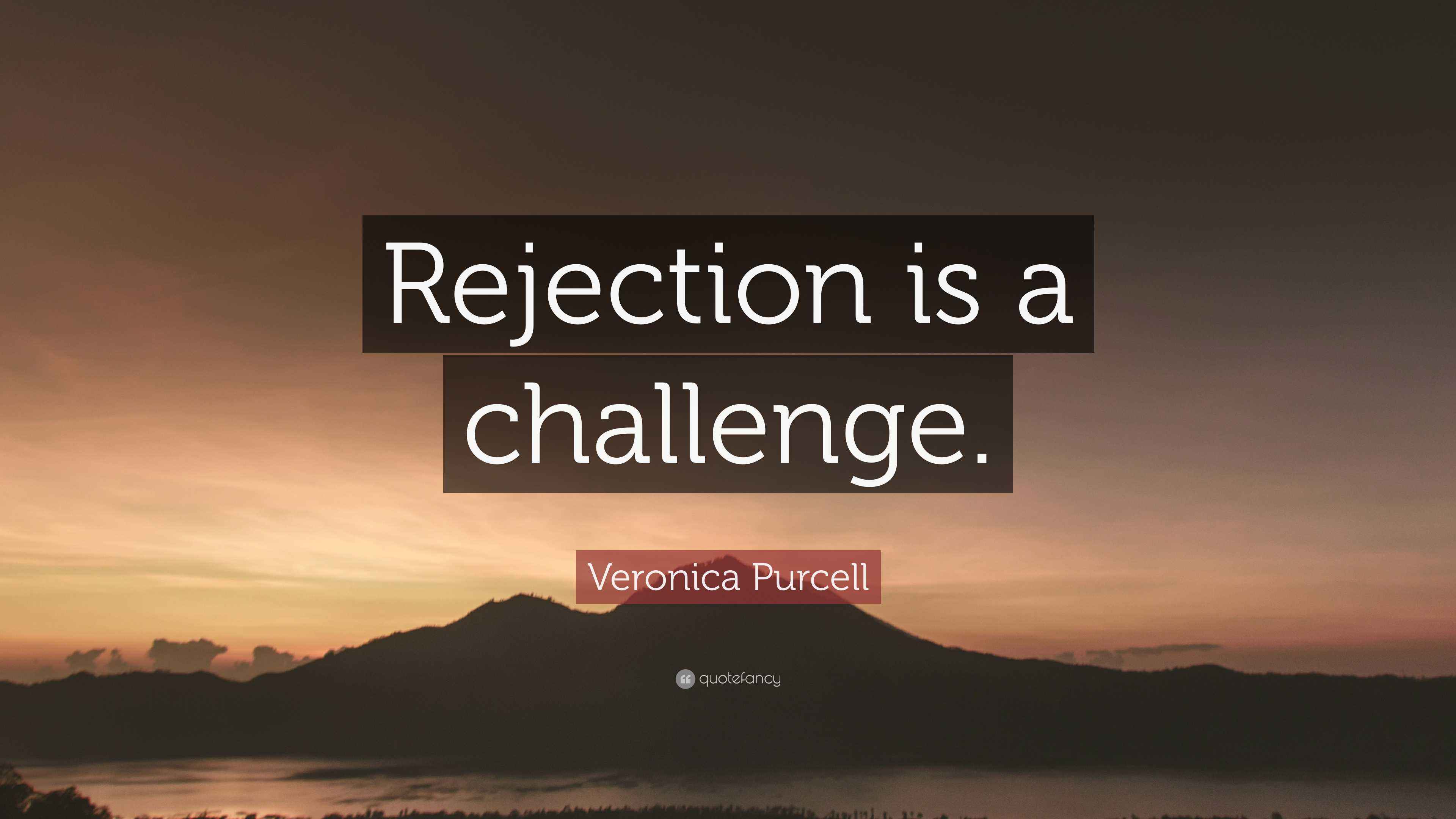 Veronica Purcell Quote: “Rejection is a challenge.”