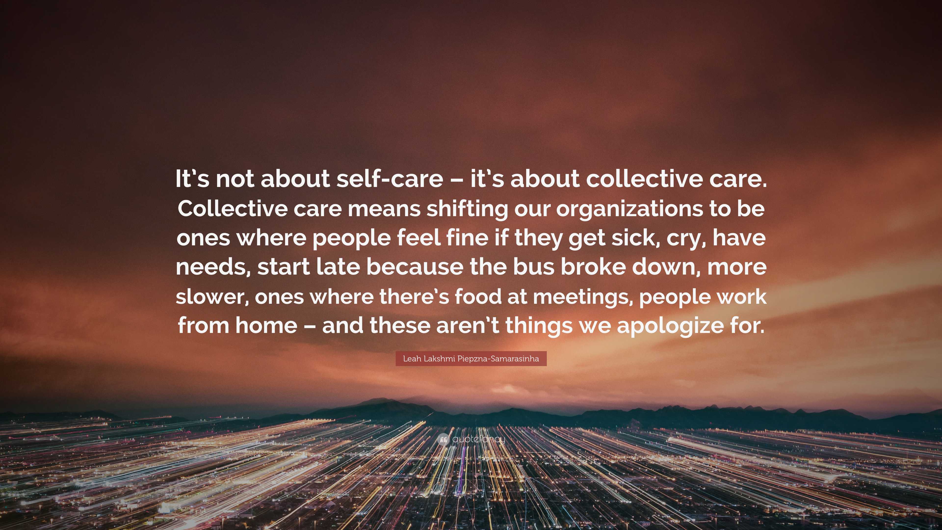 Leah Lakshmi Piepzna-Samarasinha Quote: “It’s not about self-care – it ...