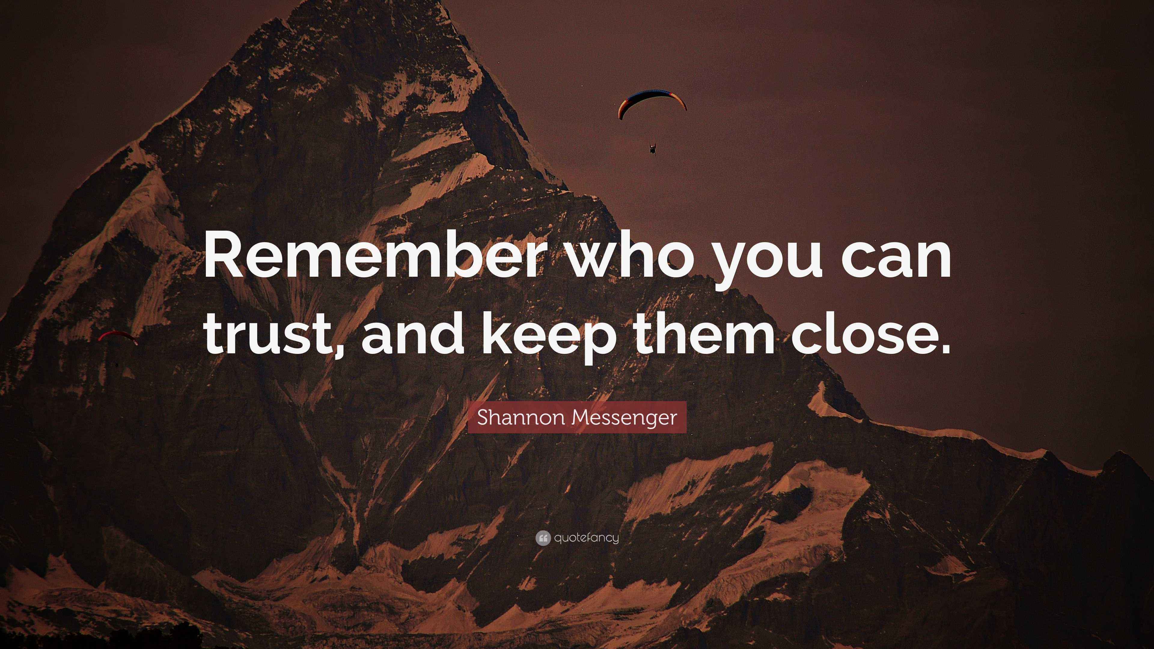 Shannon Messenger Quote: “Remember who you can trust, and keep them close.”