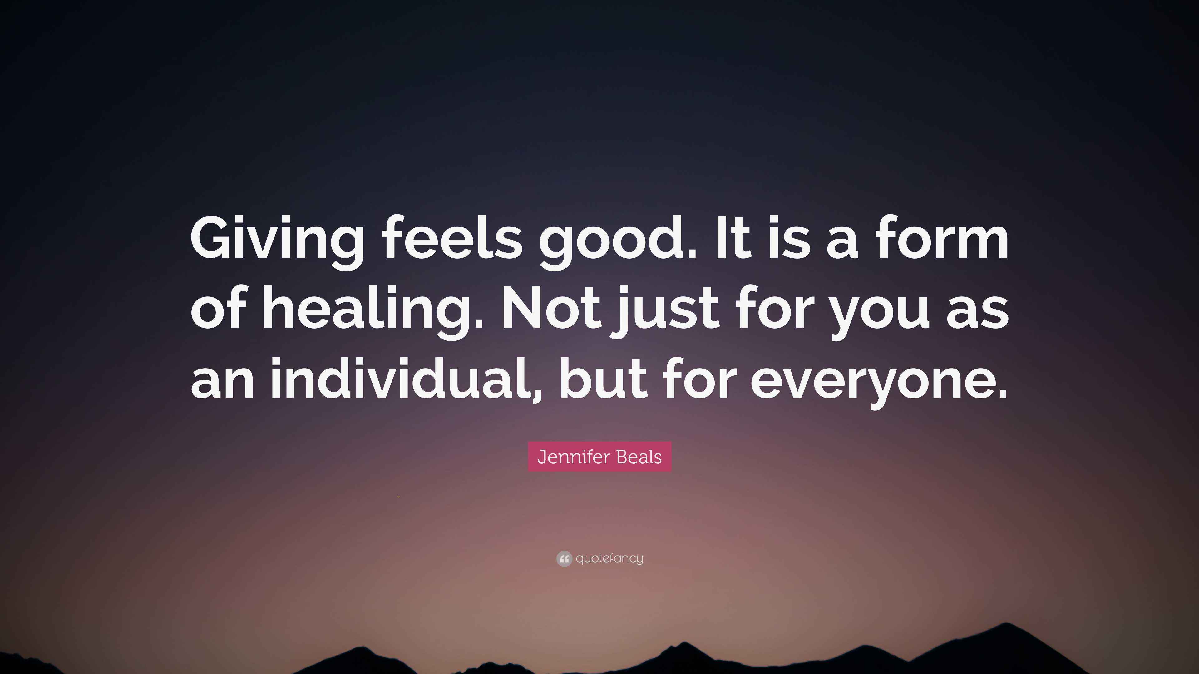 Jennifer Beals Quote: “Giving feels good. It is a form of healing. Not ...