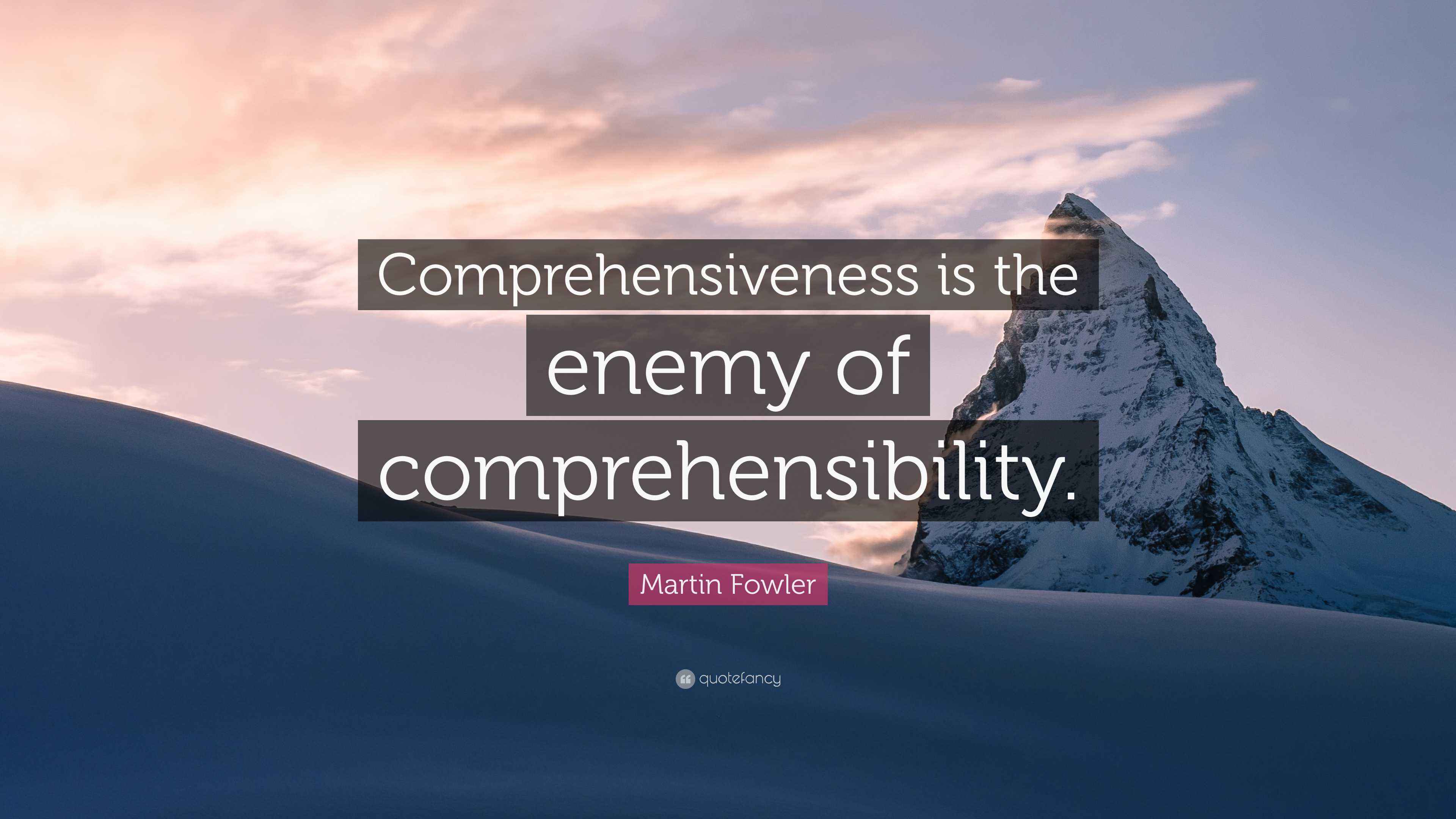 Martin Fowler Quote: “Comprehensiveness is the enemy of comprehensibility.”