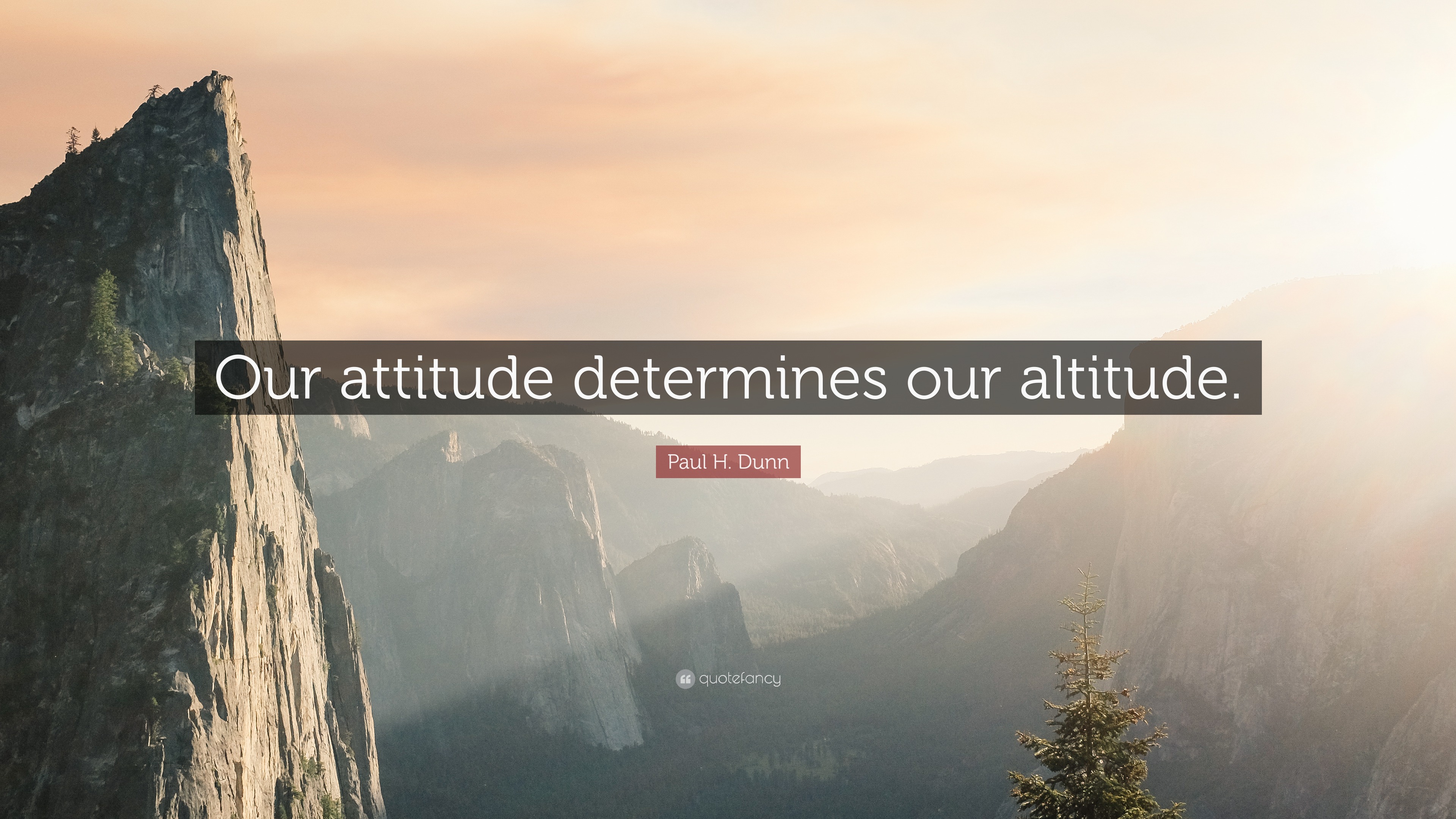 Paul H. Dunn Quote: “Our attitude determines our altitude.”