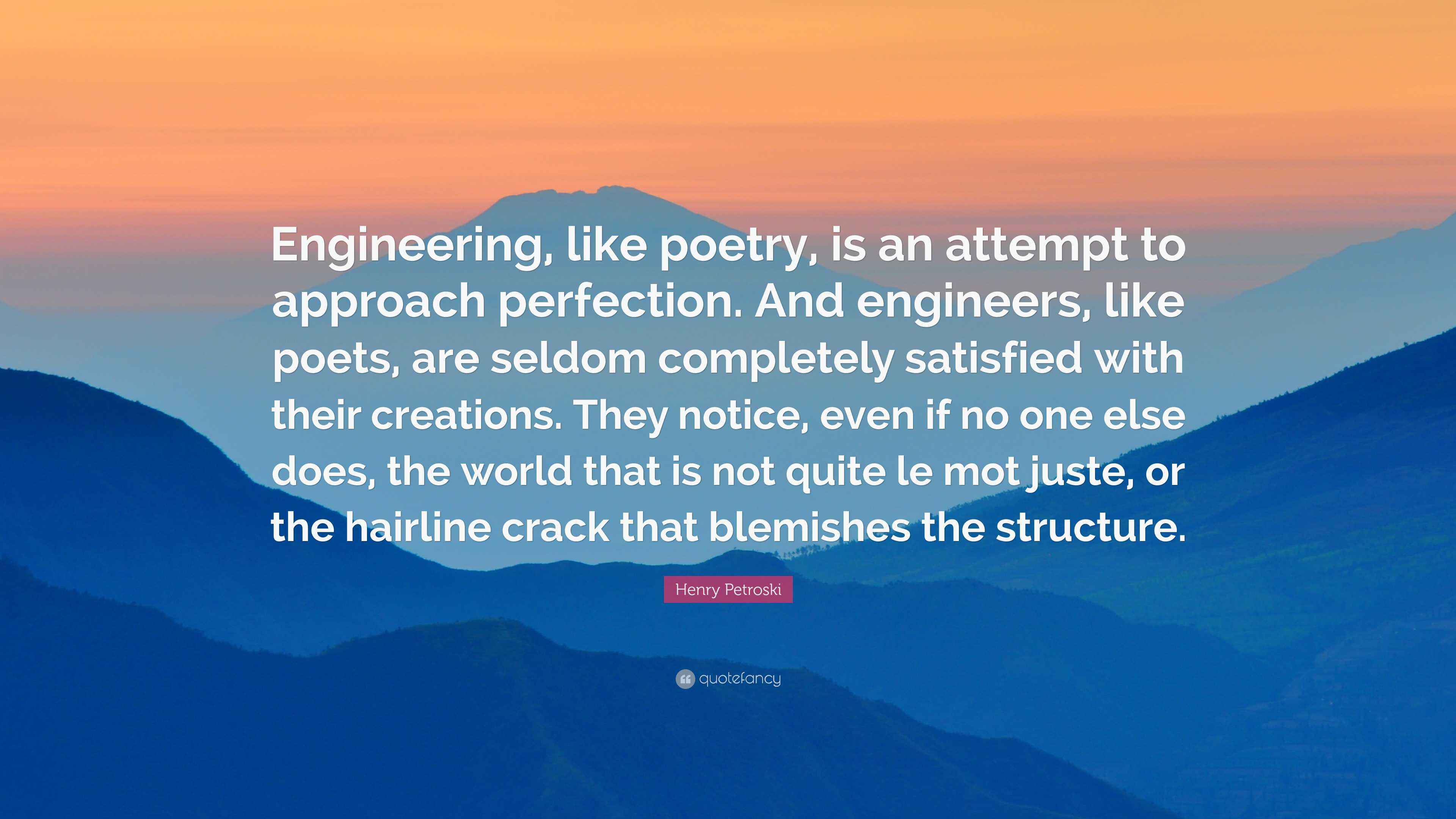 Henry Petroski Quote: “Engineering, like poetry, is an attempt to ...