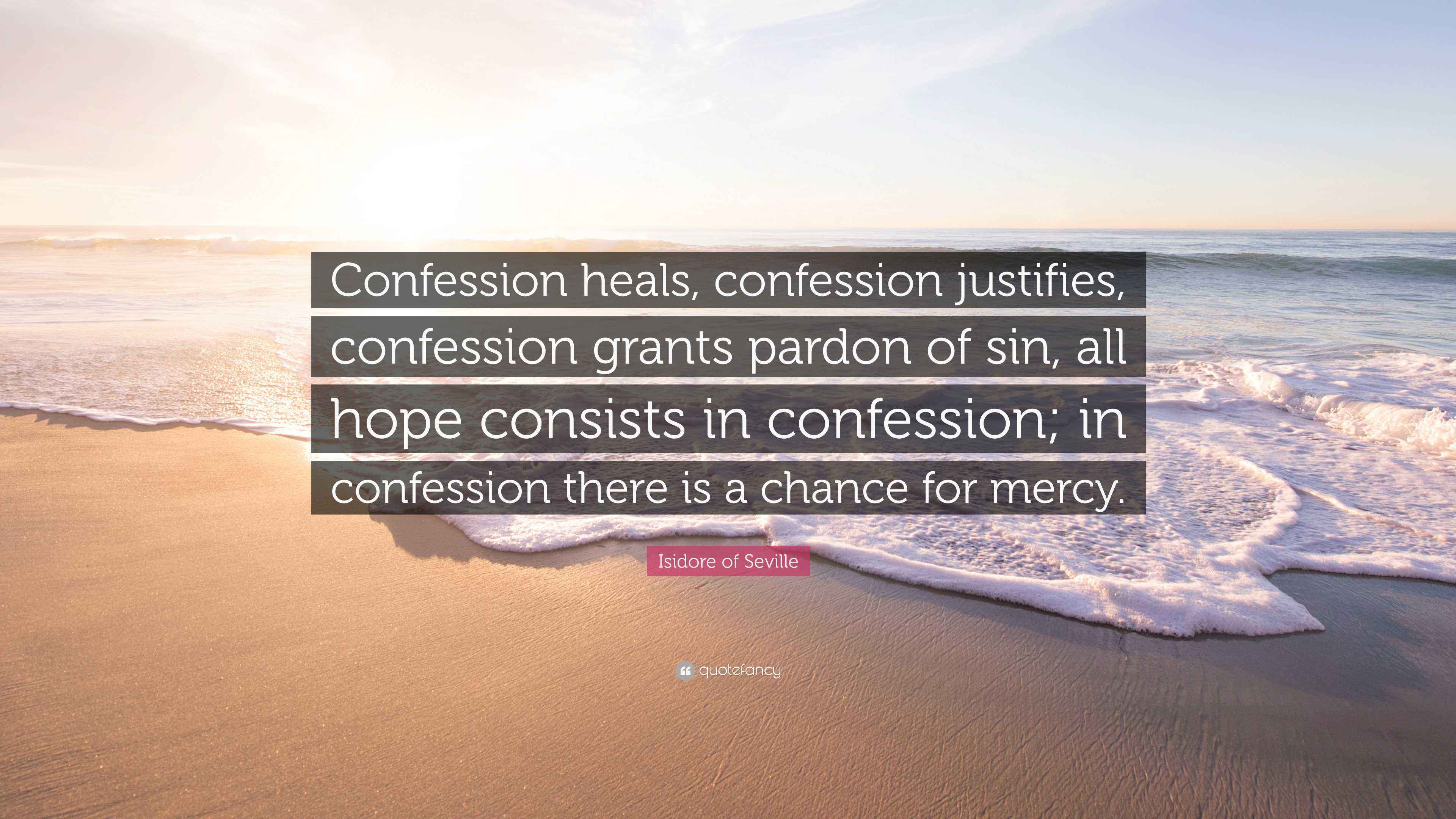 Isidore of Seville Quote: “Confession heals, confession justifies ...
