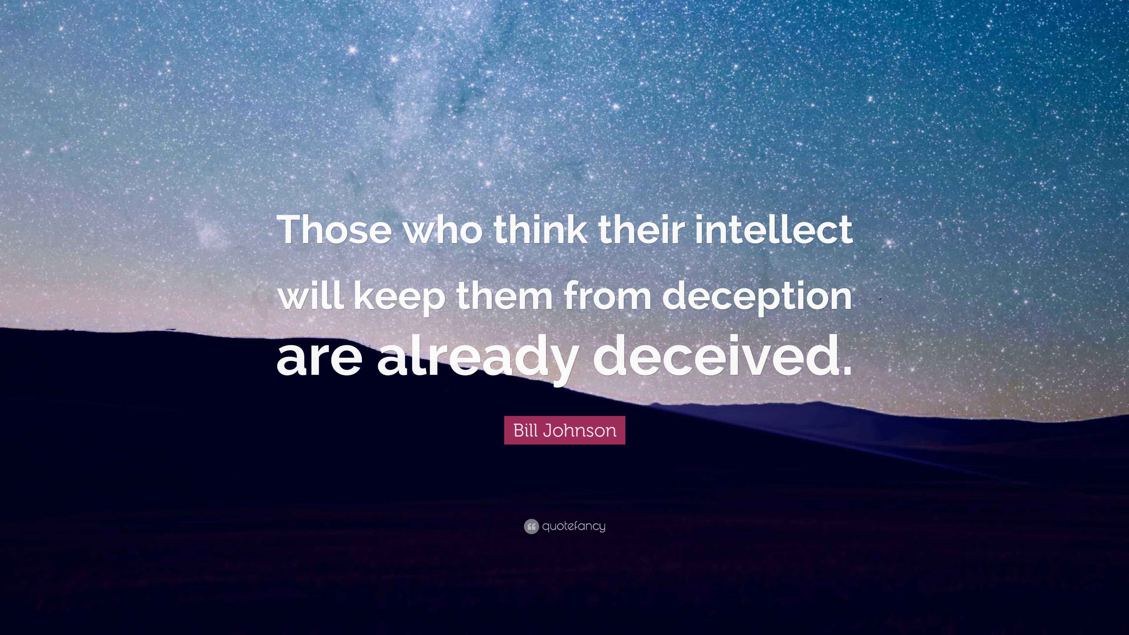 Bill Johnson Quote: “Those who think their intellect will keep them ...