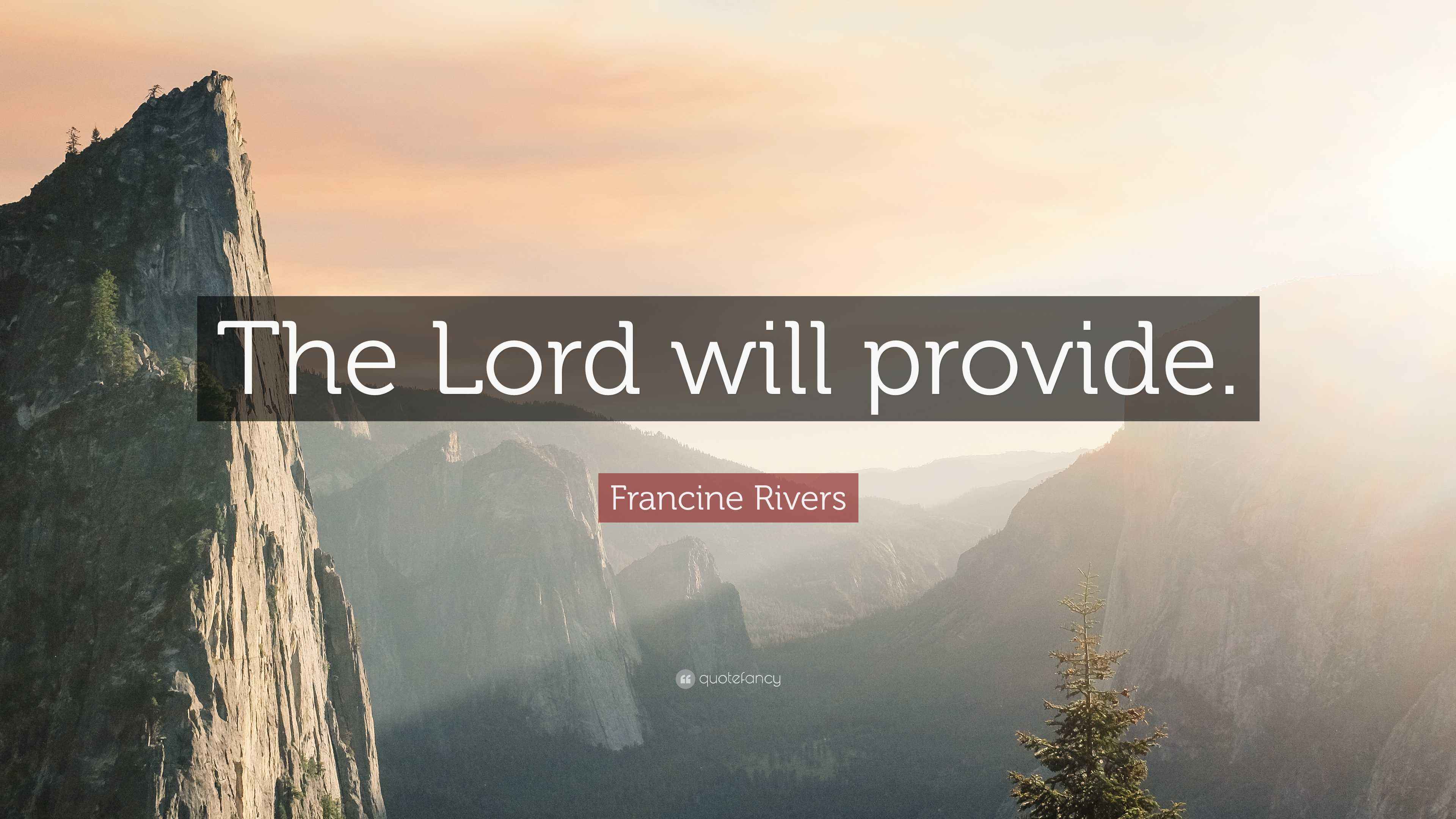 Francine Rivers Quote: “The Lord will provide.”