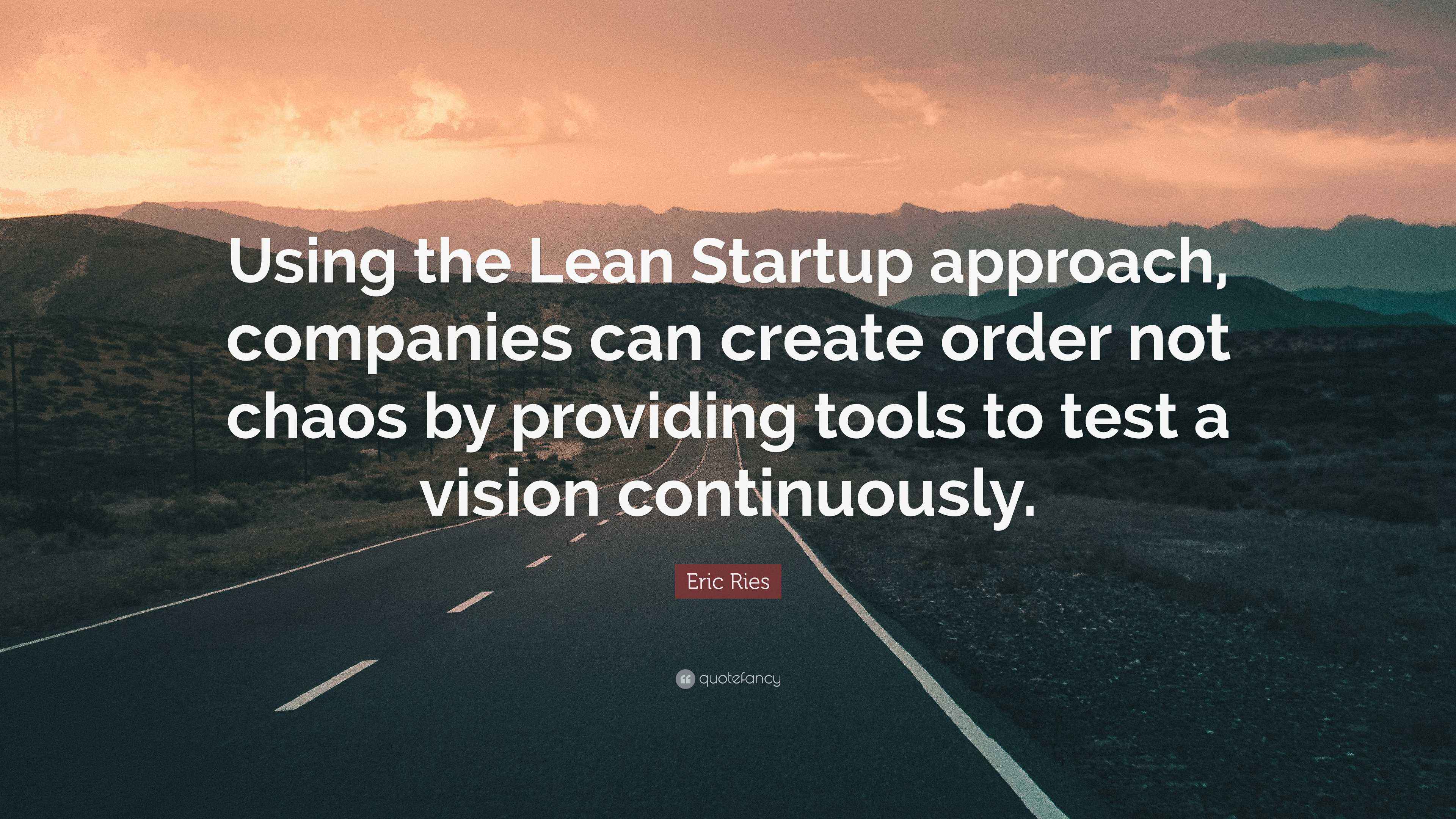 Eric Ries Quote: “Using the Lean Startup approach, companies can create ...