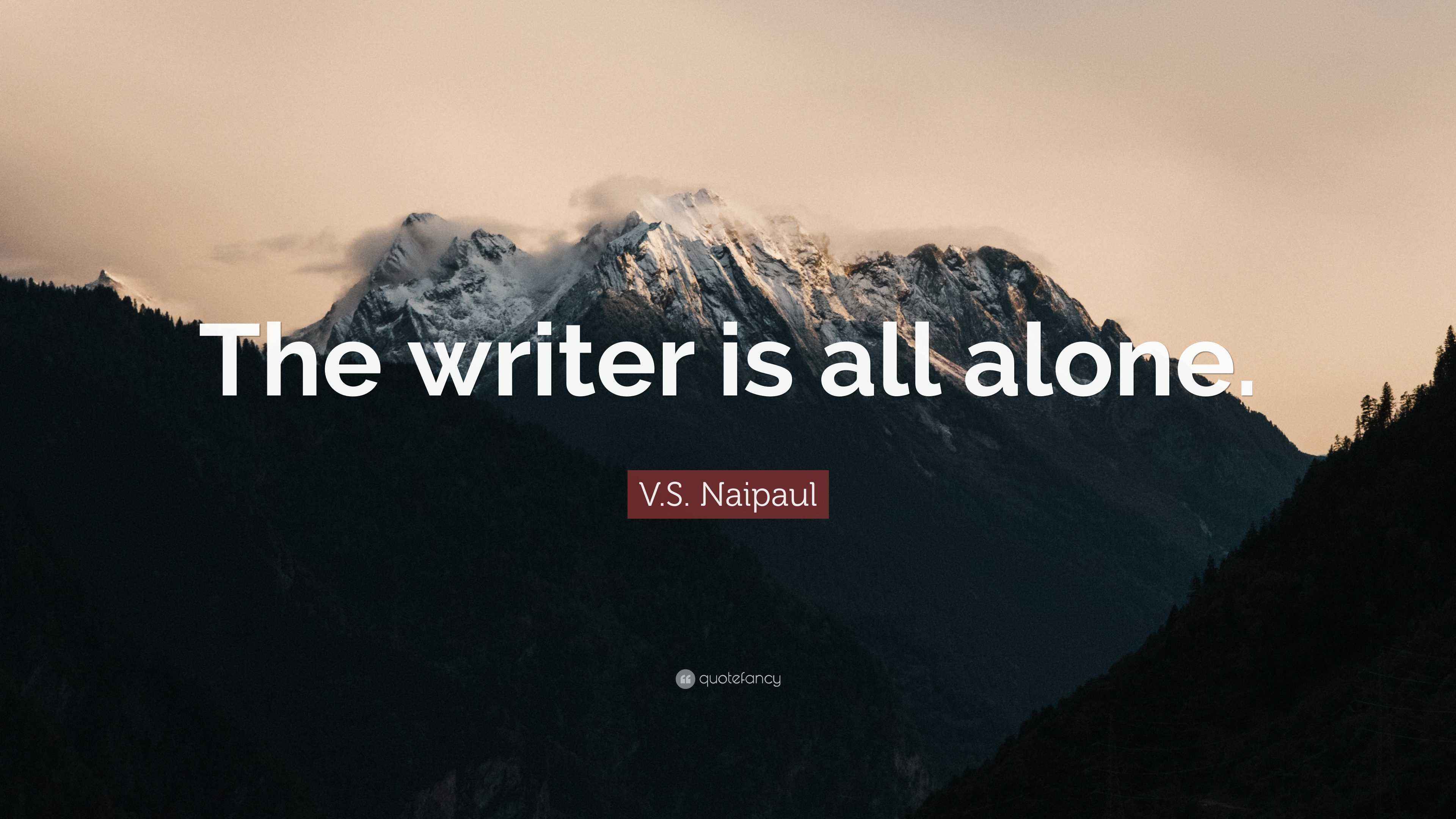 V.S. Naipaul Quote: “The writer is all alone.”