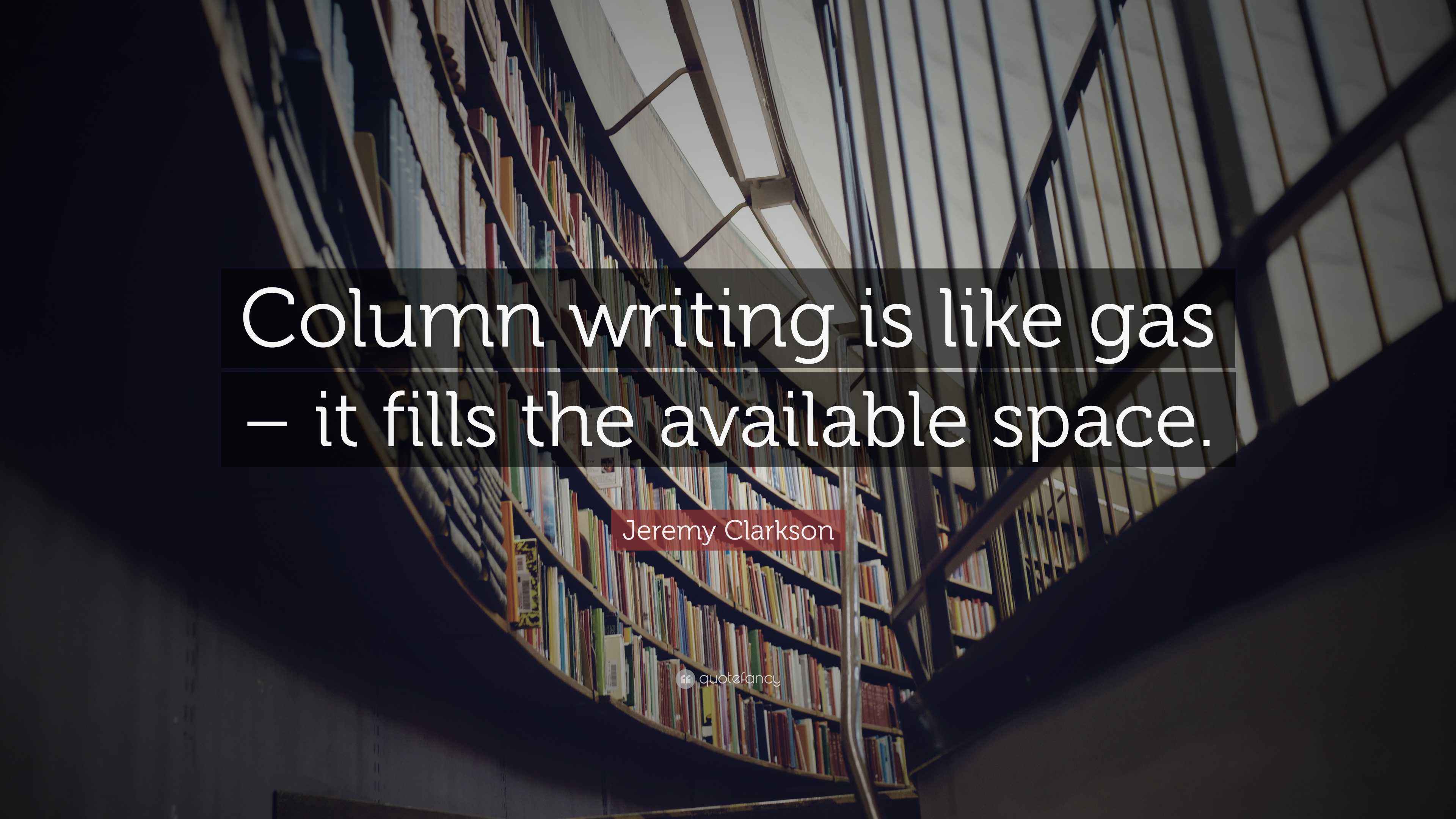 Jeremy Clarkson Quote: “Column writing is like gas – it fills the ...