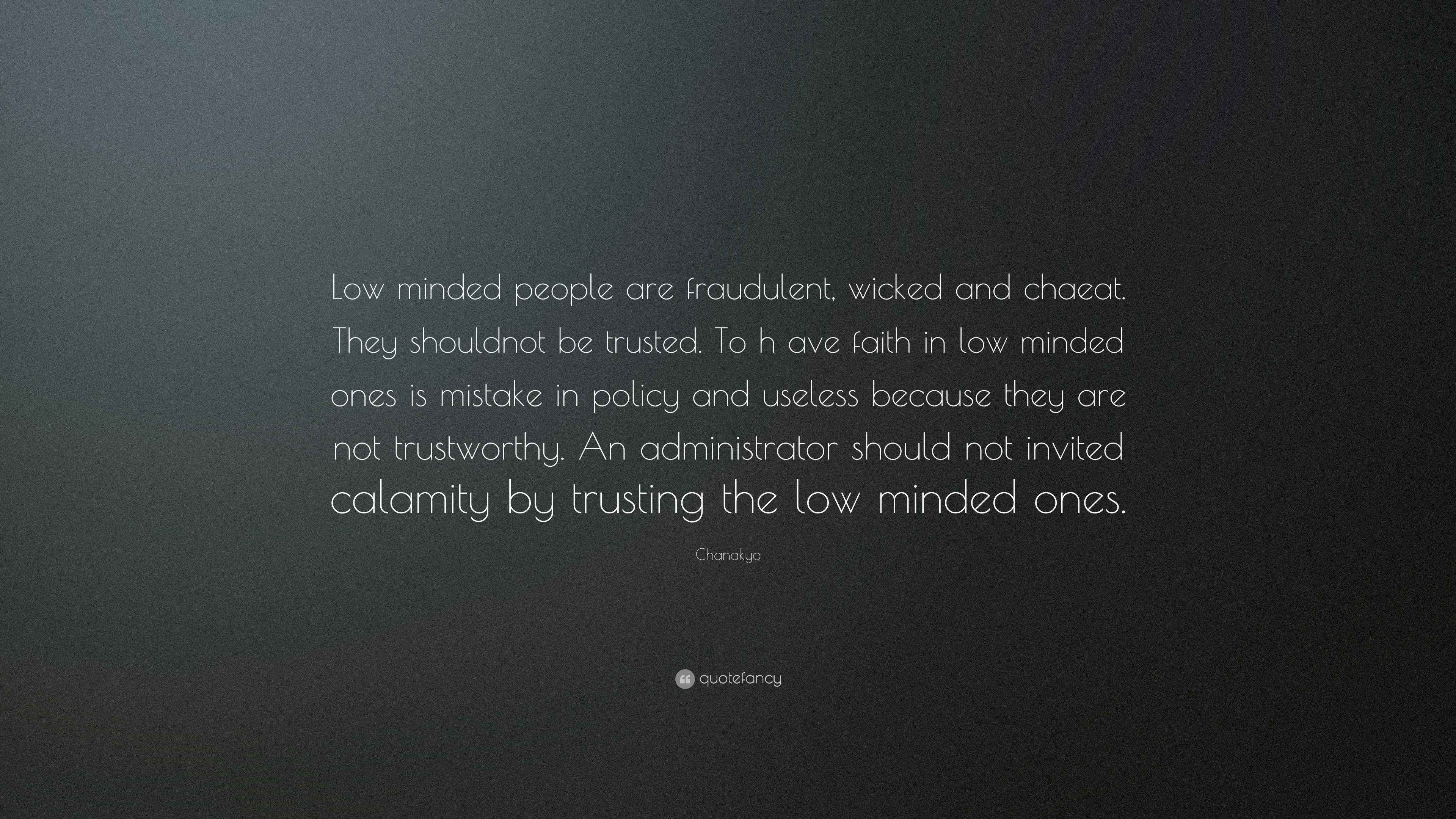 Chanakya Quote: “Low minded people are fraudulent, wicked and chaeat ...