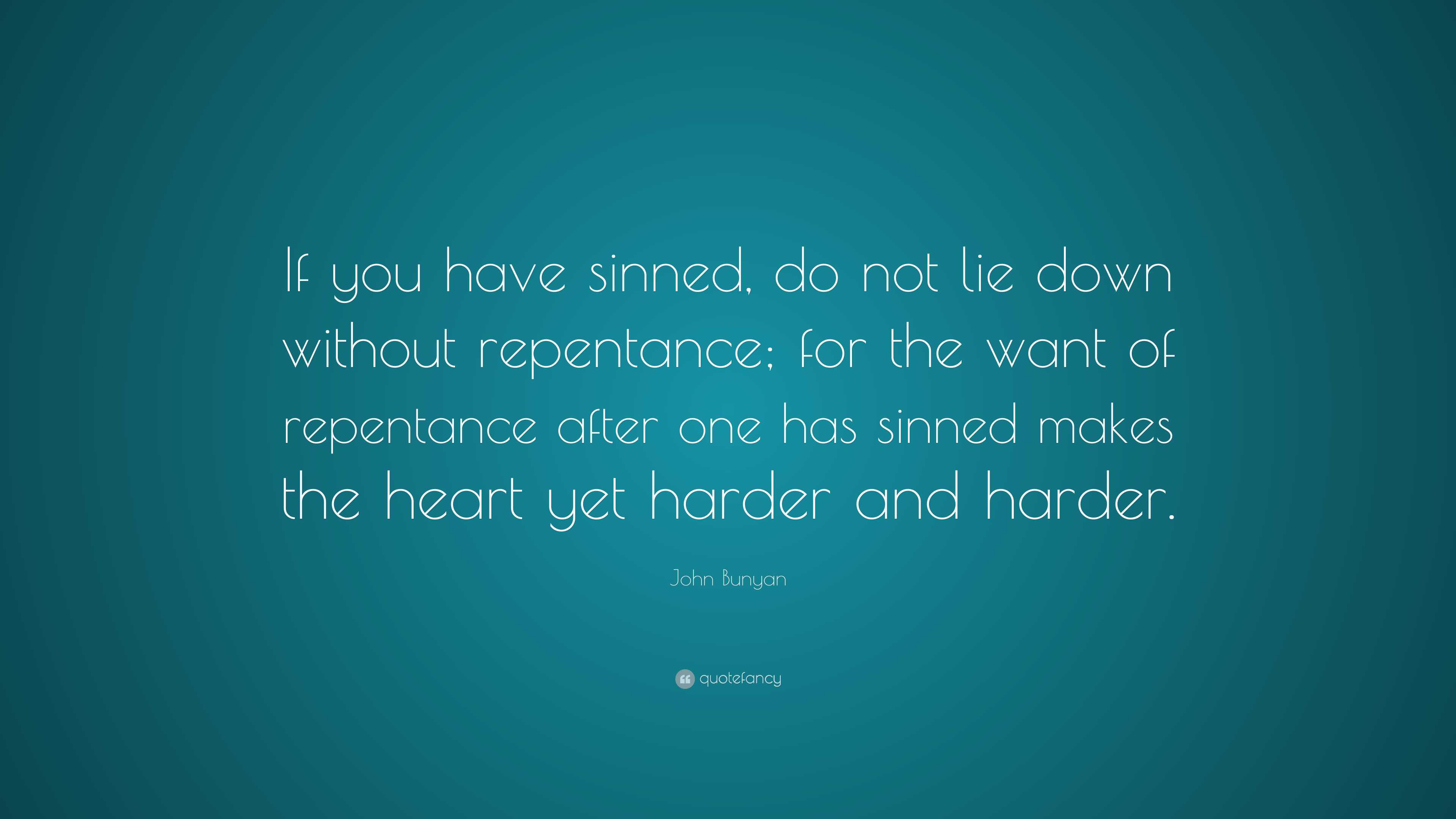 John Bunyan Quote: “If you have sinned, do not lie down without ...