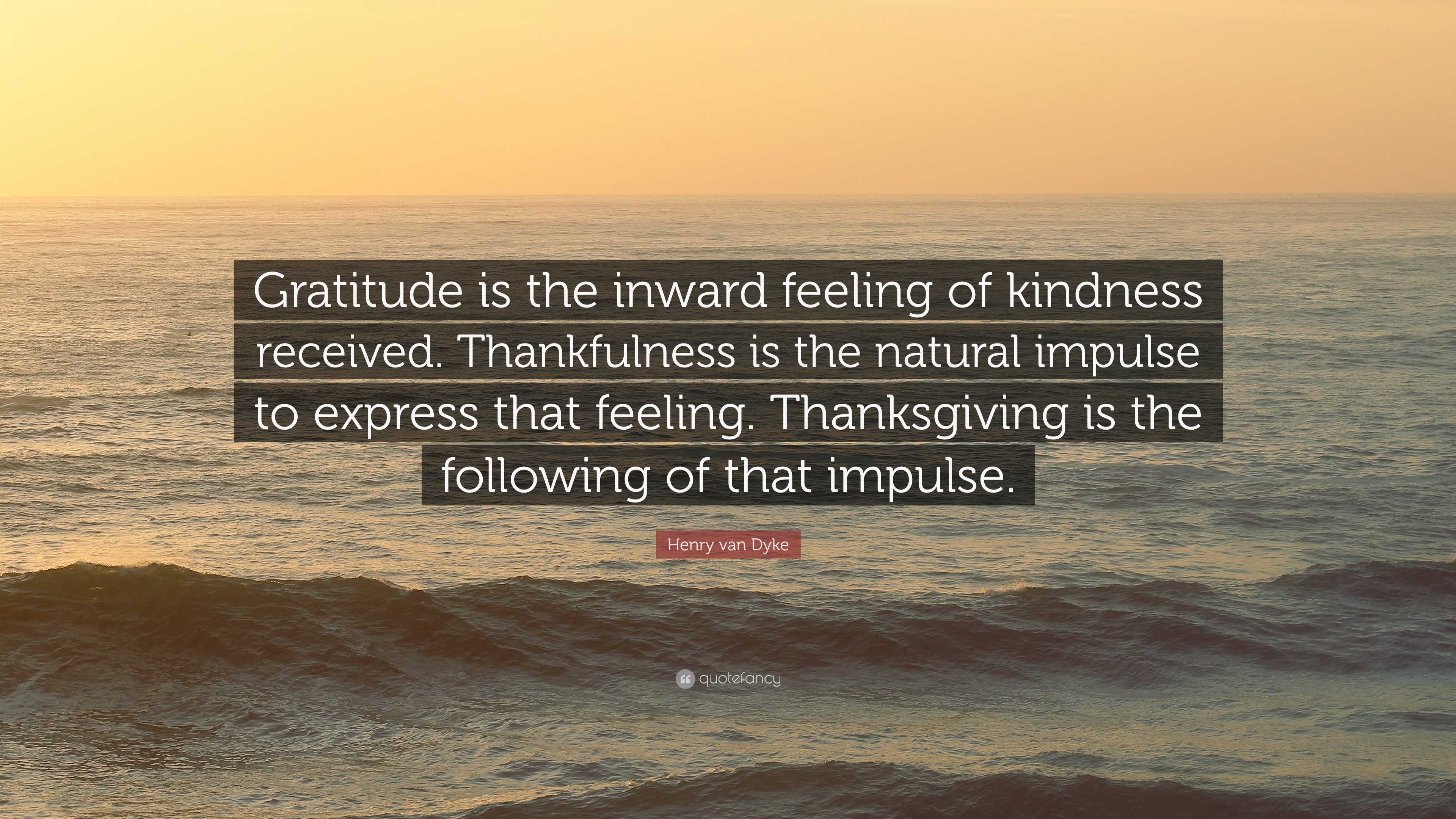 Henry van Dyke Quote: “Gratitude is the inward feeling of kindness ...