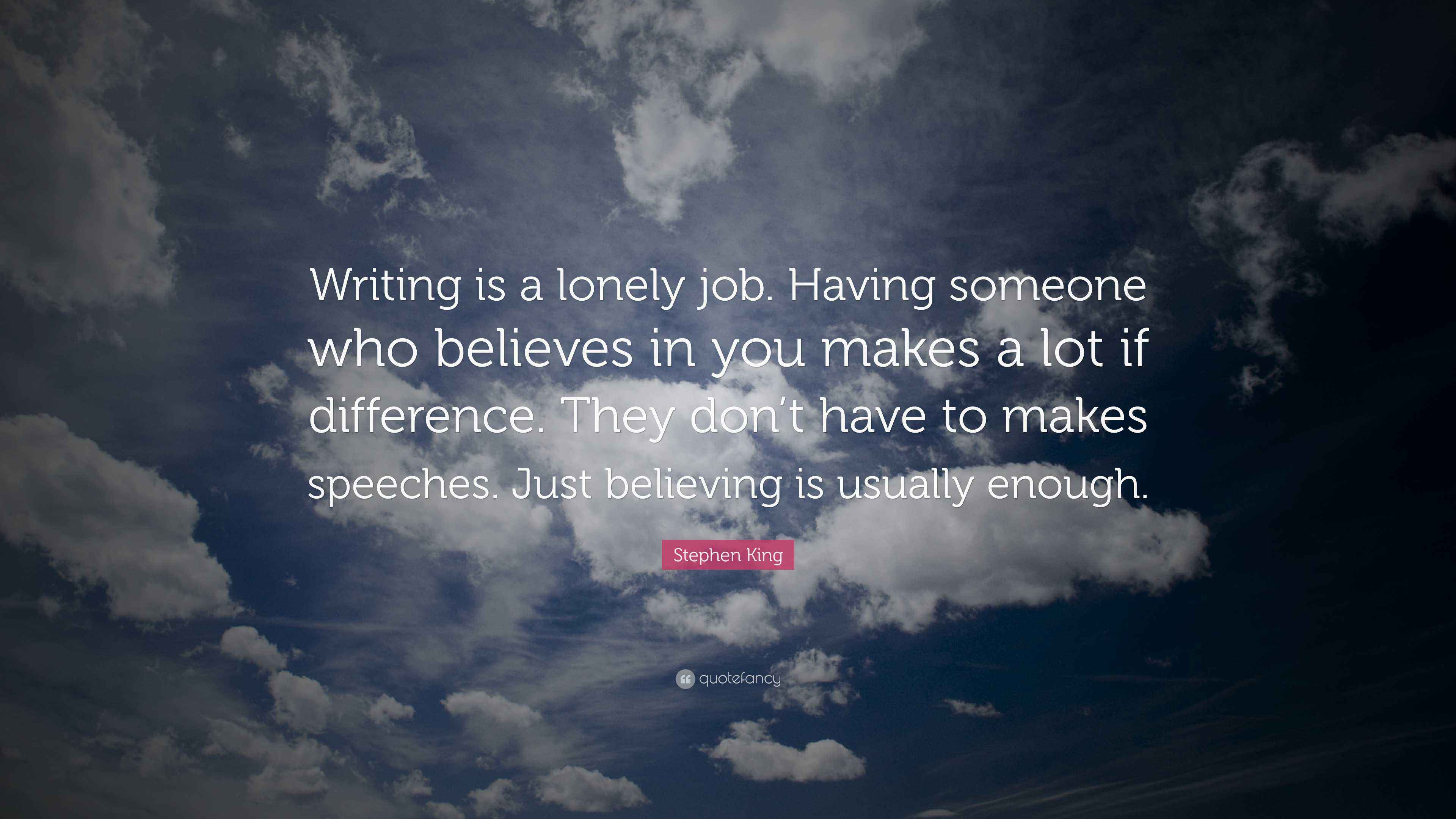Stephen King Quote: “Writing is a lonely job. Having someone who ...