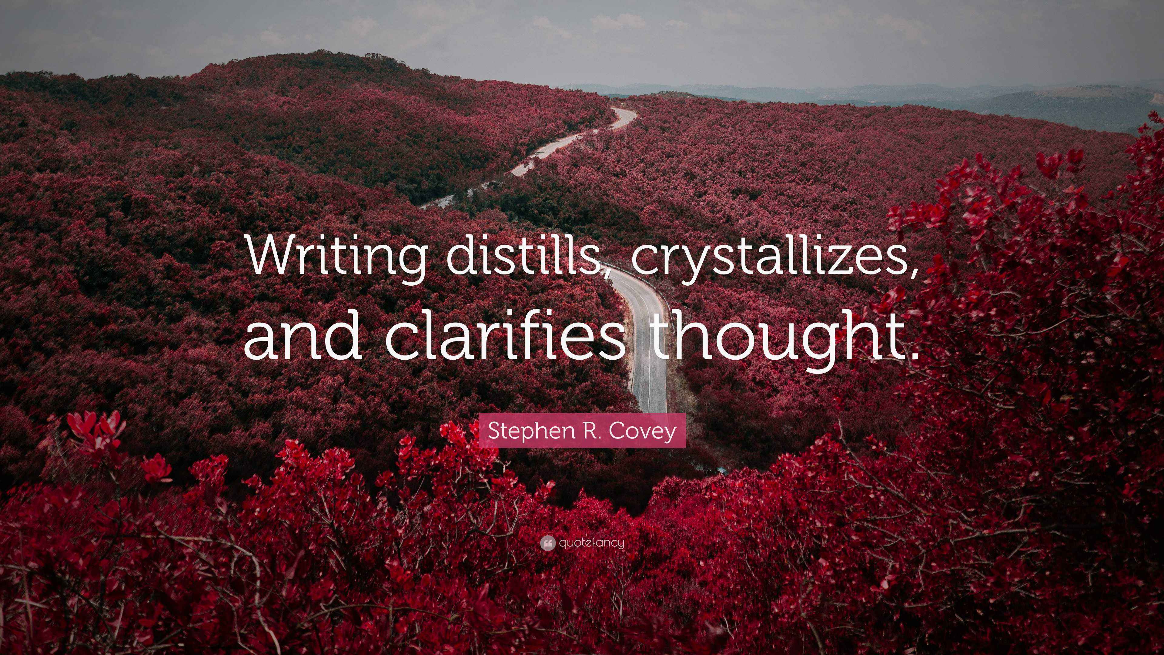 Stephen R. Covey Quote: “Writing distills, crystallizes, and clarifies ...