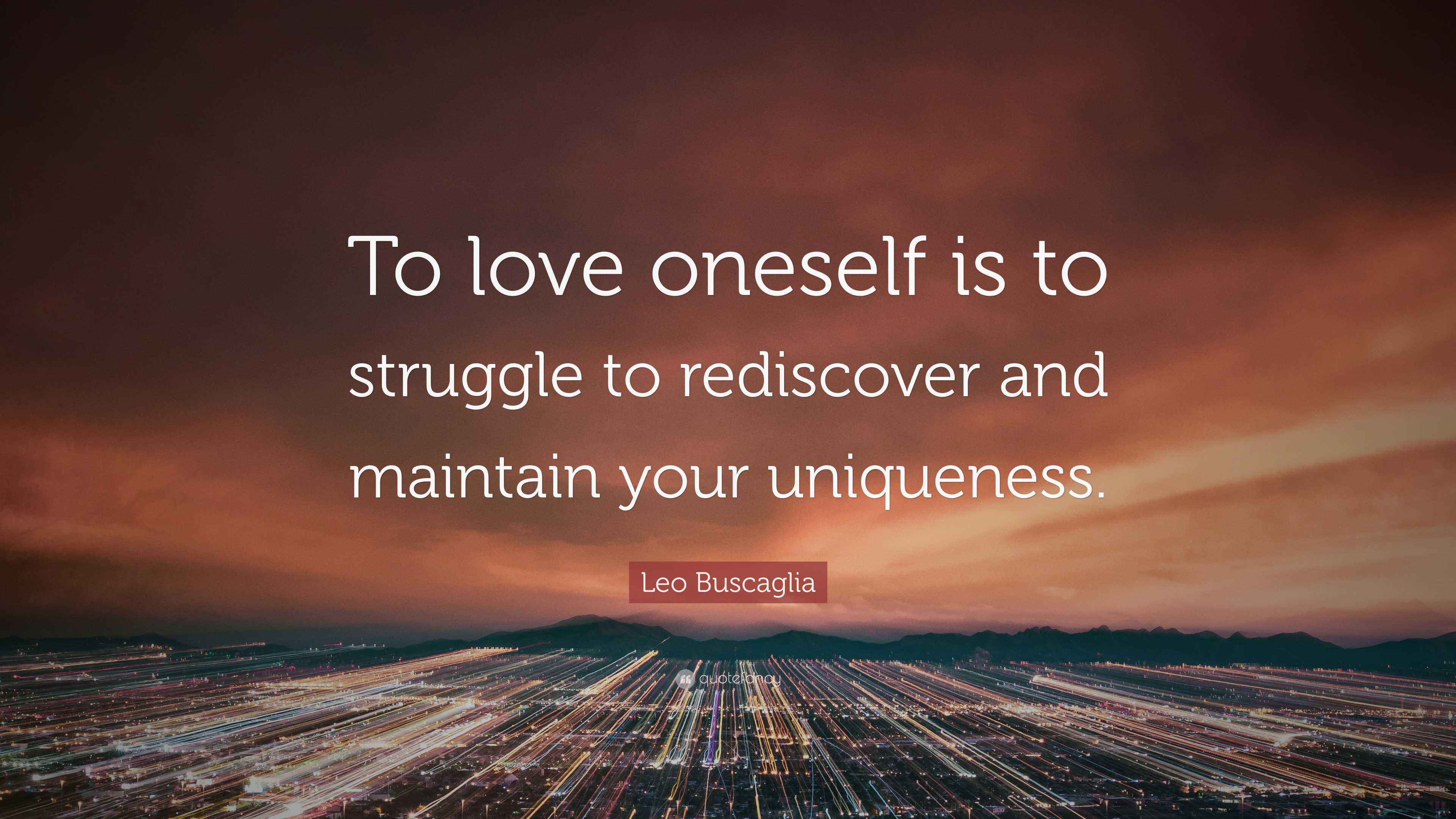 Leo Buscaglia Quote: “To love oneself is to struggle to rediscover and ...