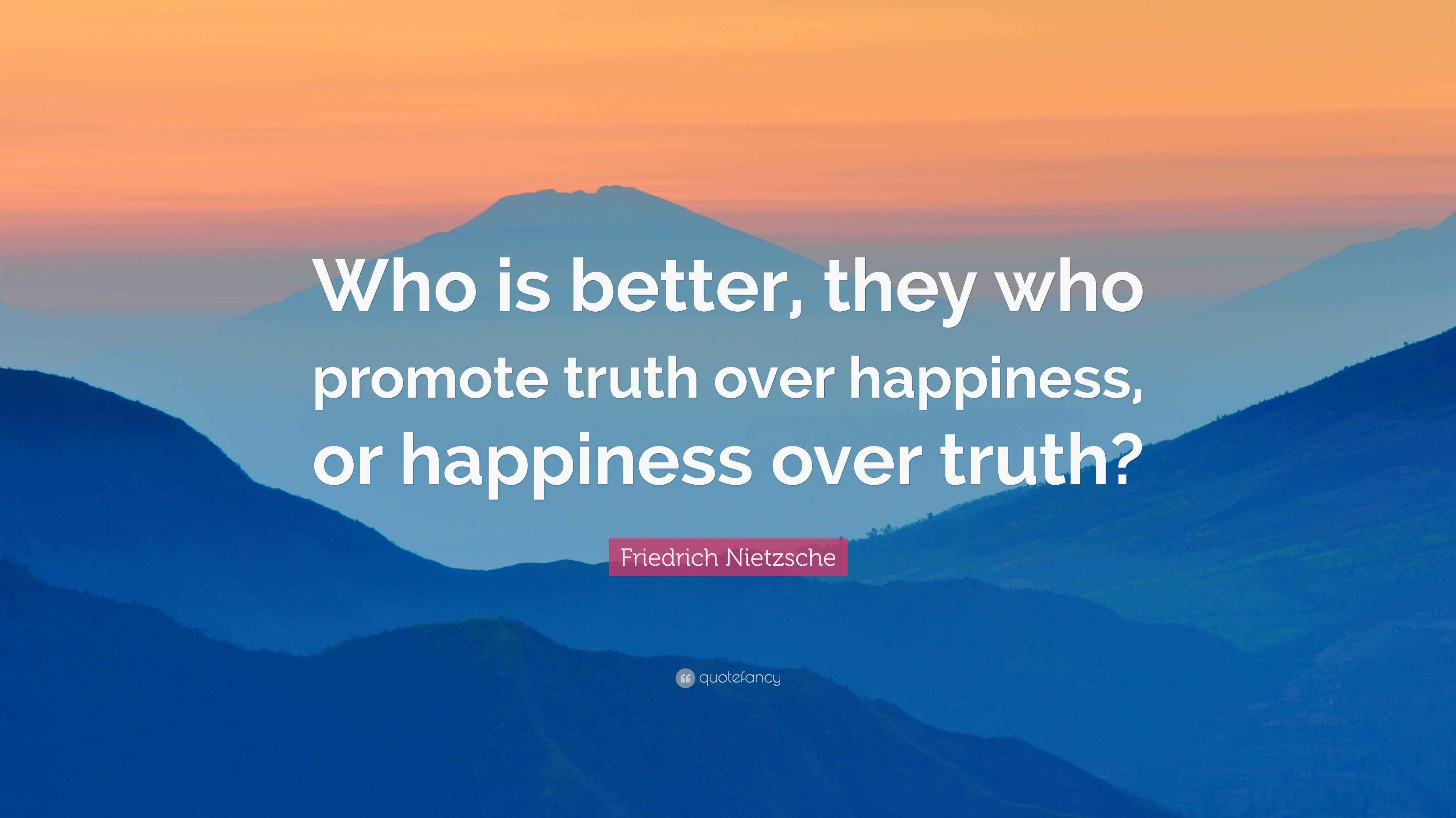 Friedrich Nietzsche Quote: “Who is better, they who promote truth over ...