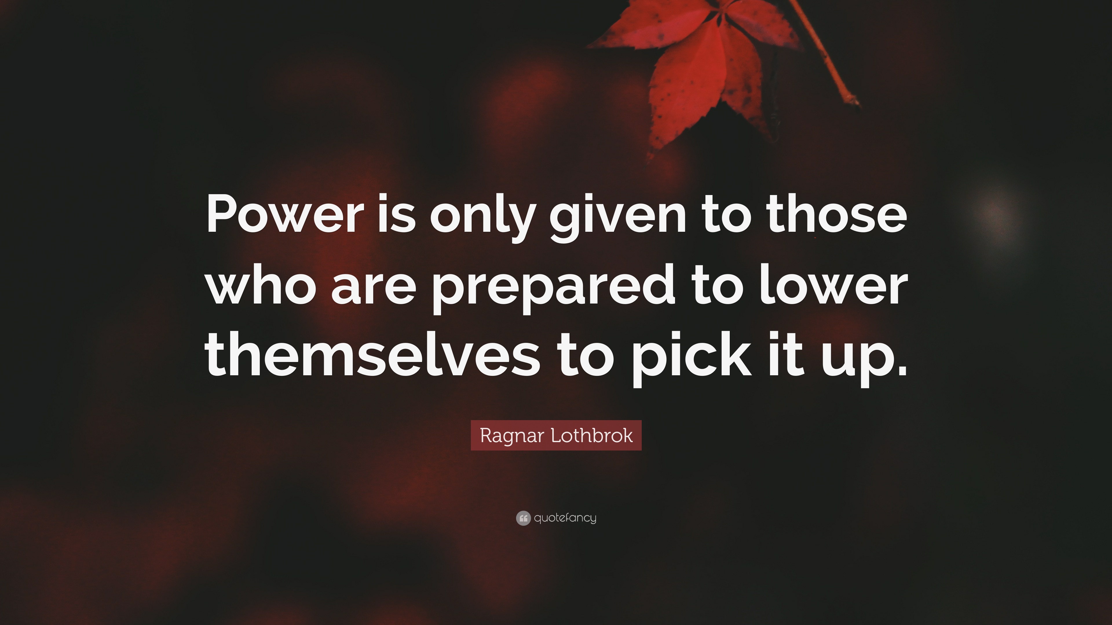 Ragnar Lothbrok Quote: “Power is only given to those who are prepared ...