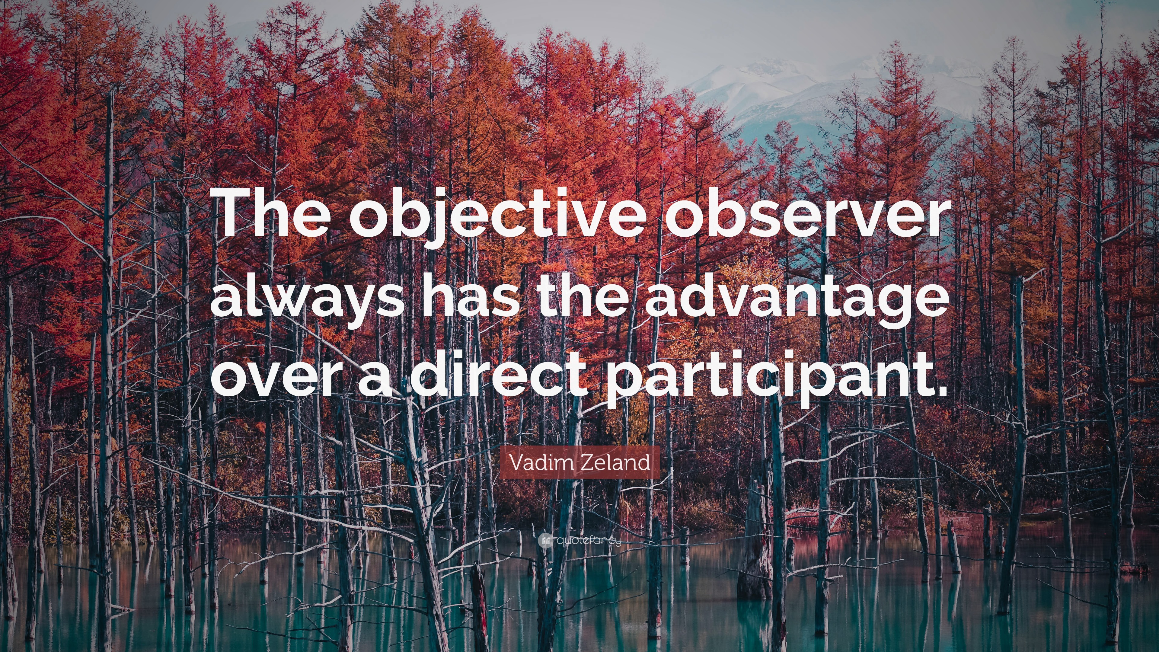 Vadim Zeland Quote: “The objective observer always has the advantage ...