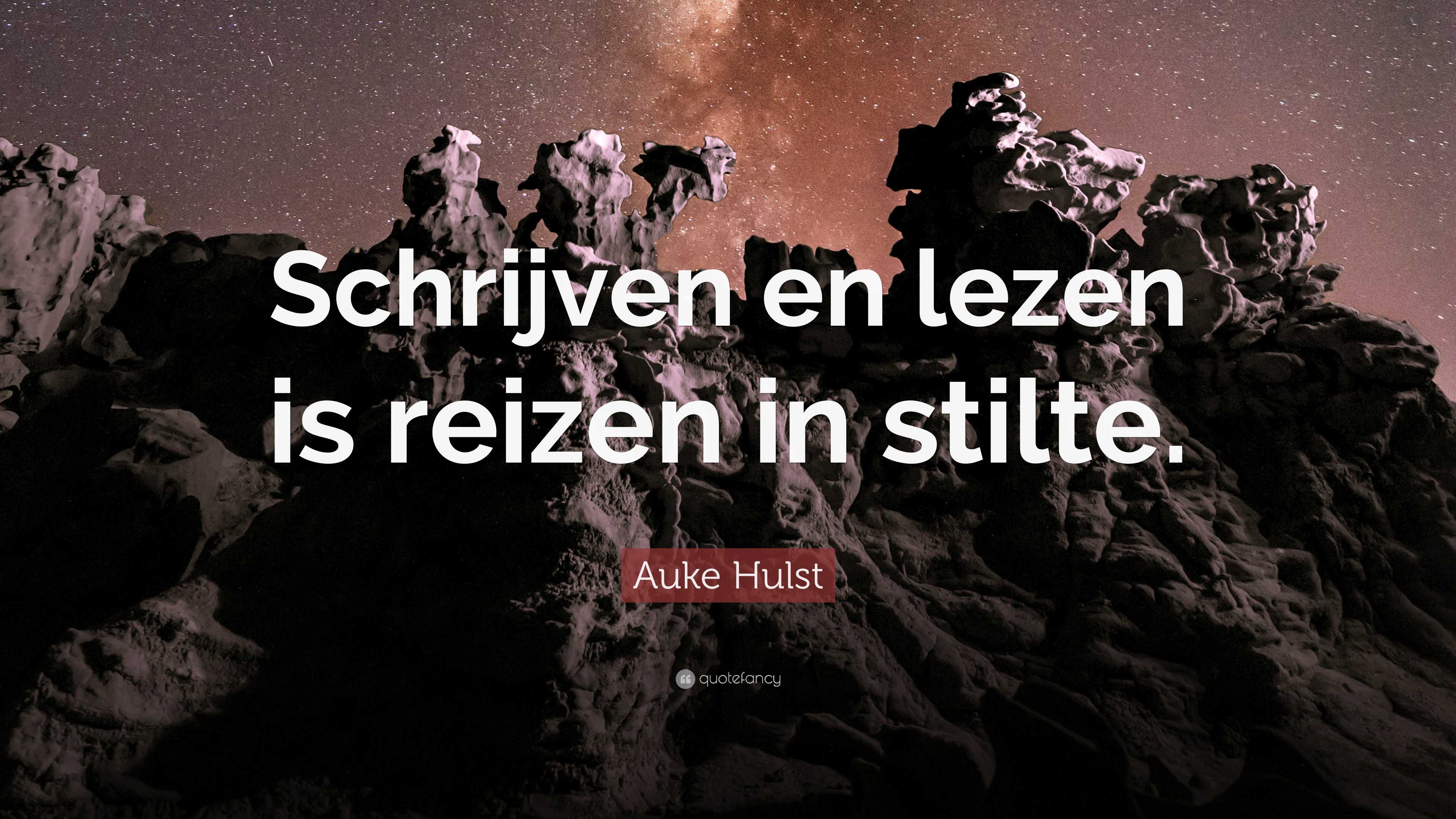 Auke Hulst Quote: “Schrijven en lezen is reizen in stilte.”