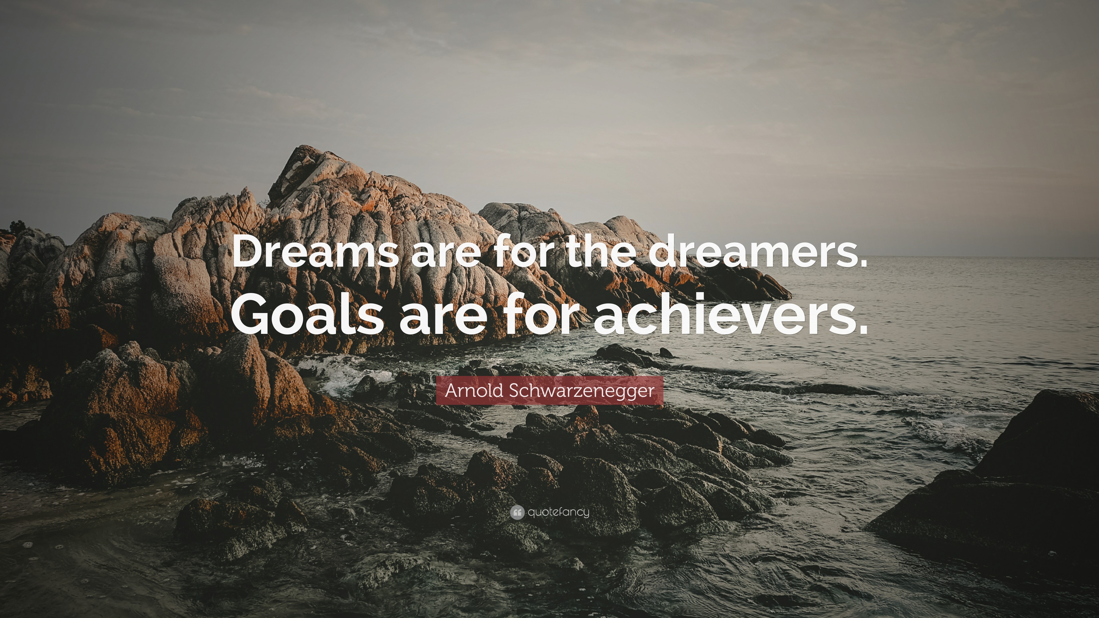 Arnold Schwarzenegger Quote: “Dreams are for the dreamers. Goals are ...